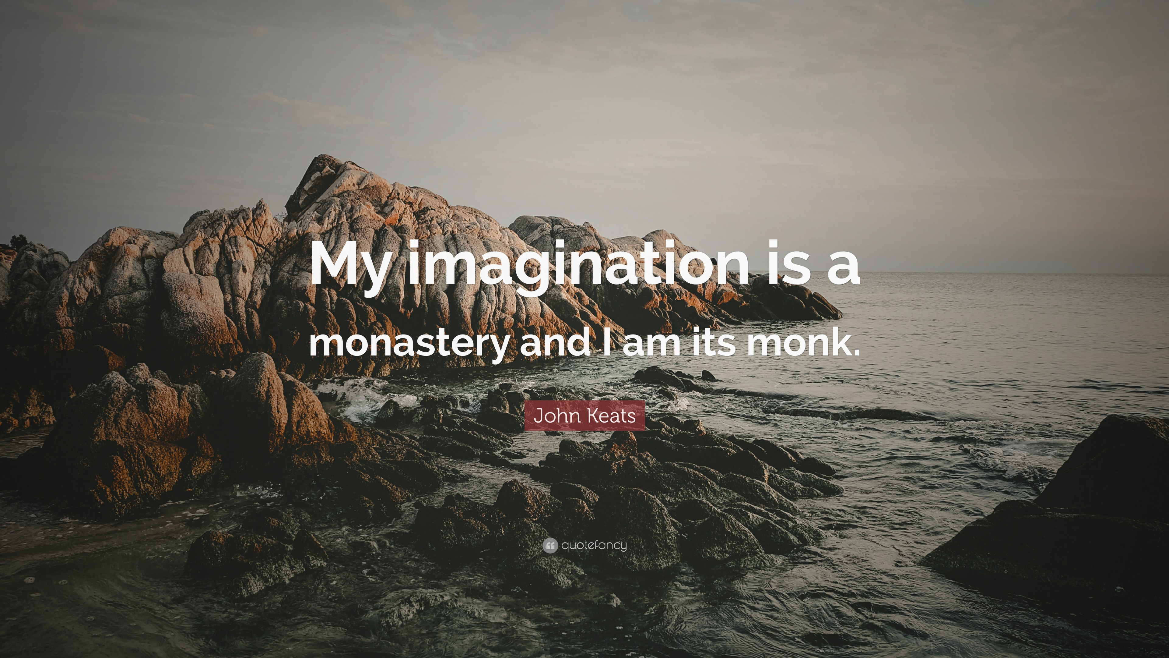 John Keats Quote: “My imagination is a monastery and I am its monk.”