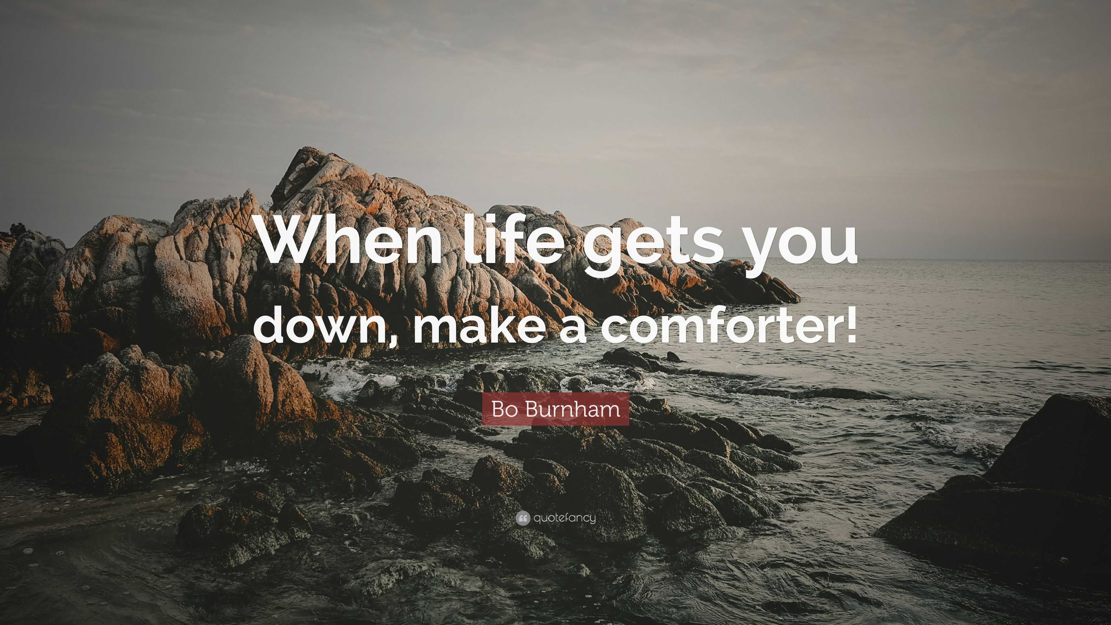 Bo Burnham Quote: “When life gets you down, make a comforter!”