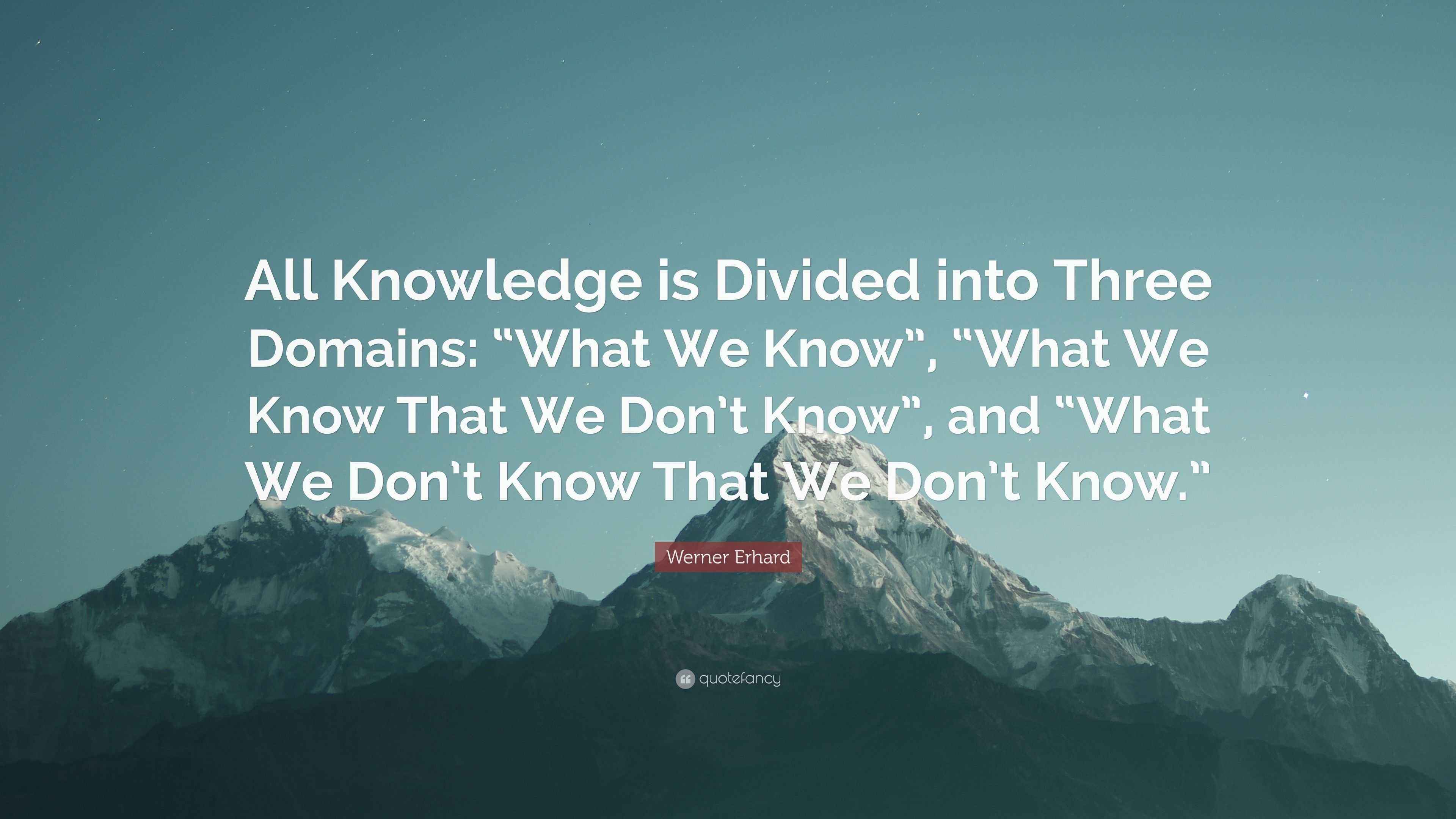 Werner Erhard Quote: “All Knowledge is Divided into Three Domains ...