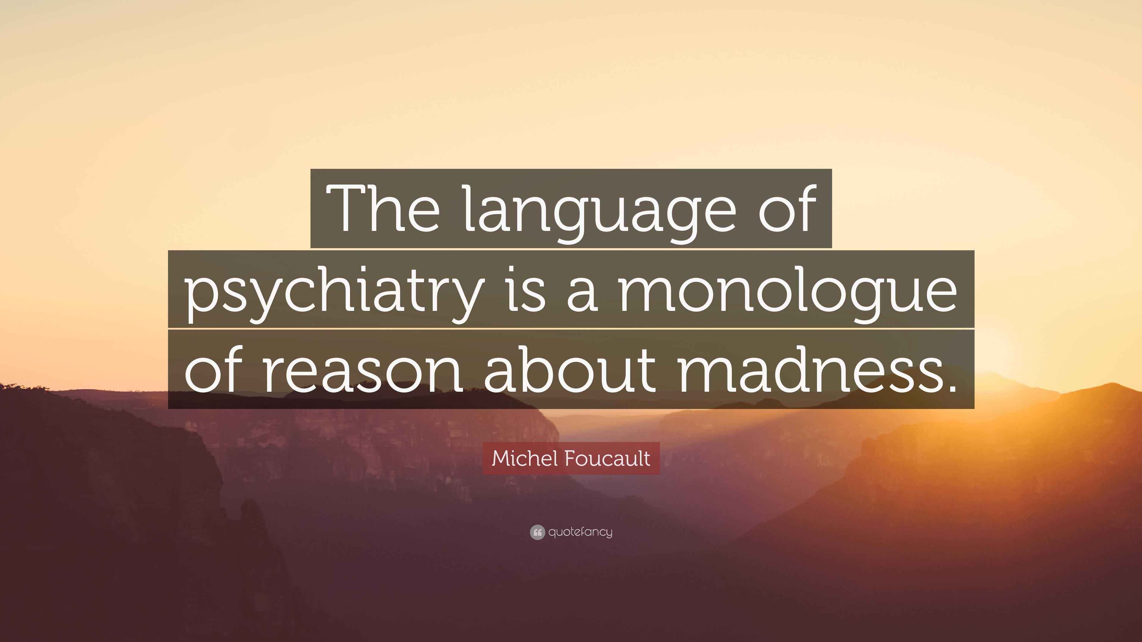 Michel Foucault Quote: “The language of psychiatry is a monologue of ...