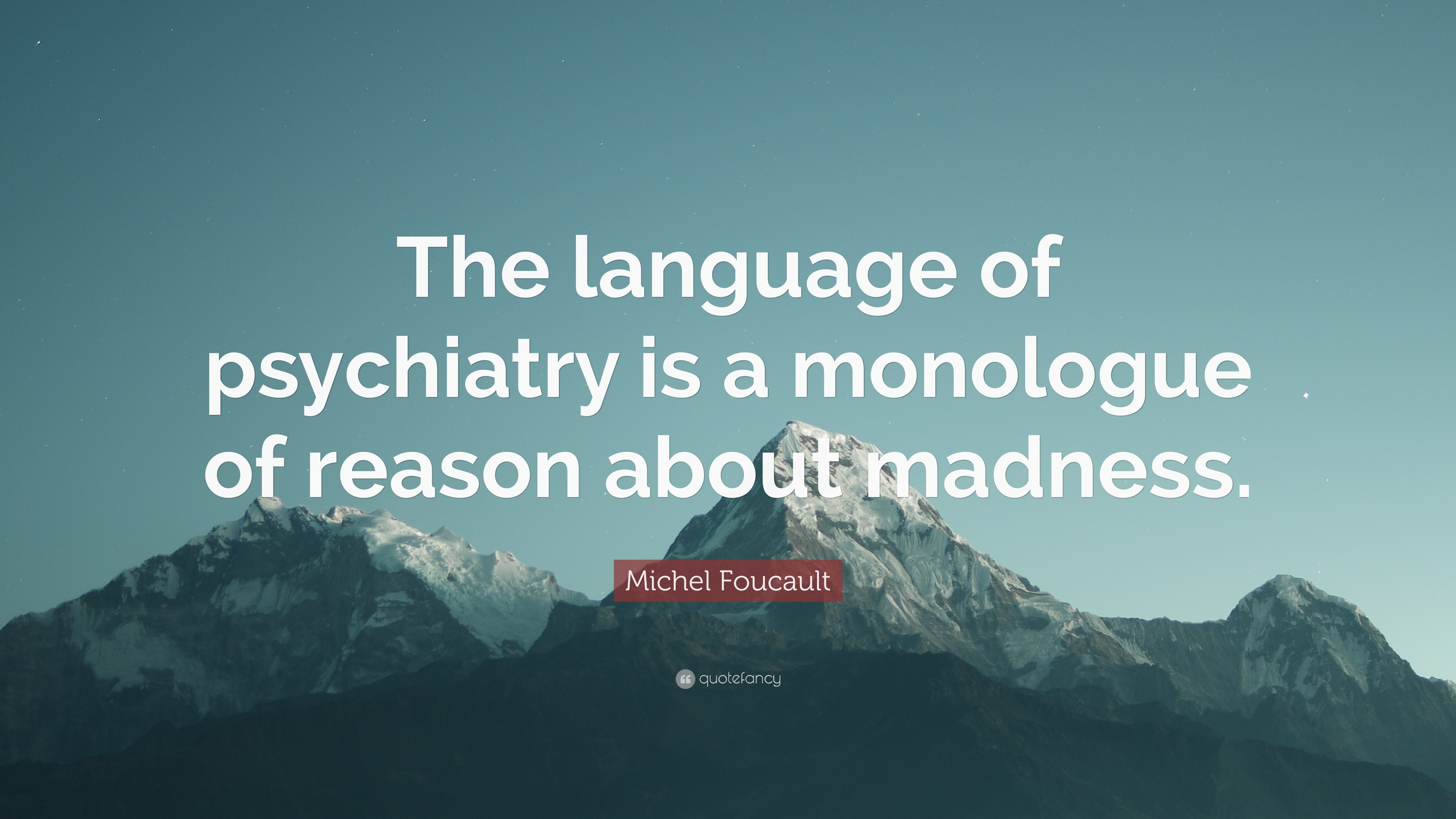 Michel Foucault Quote: “The language of psychiatry is a monologue of ...