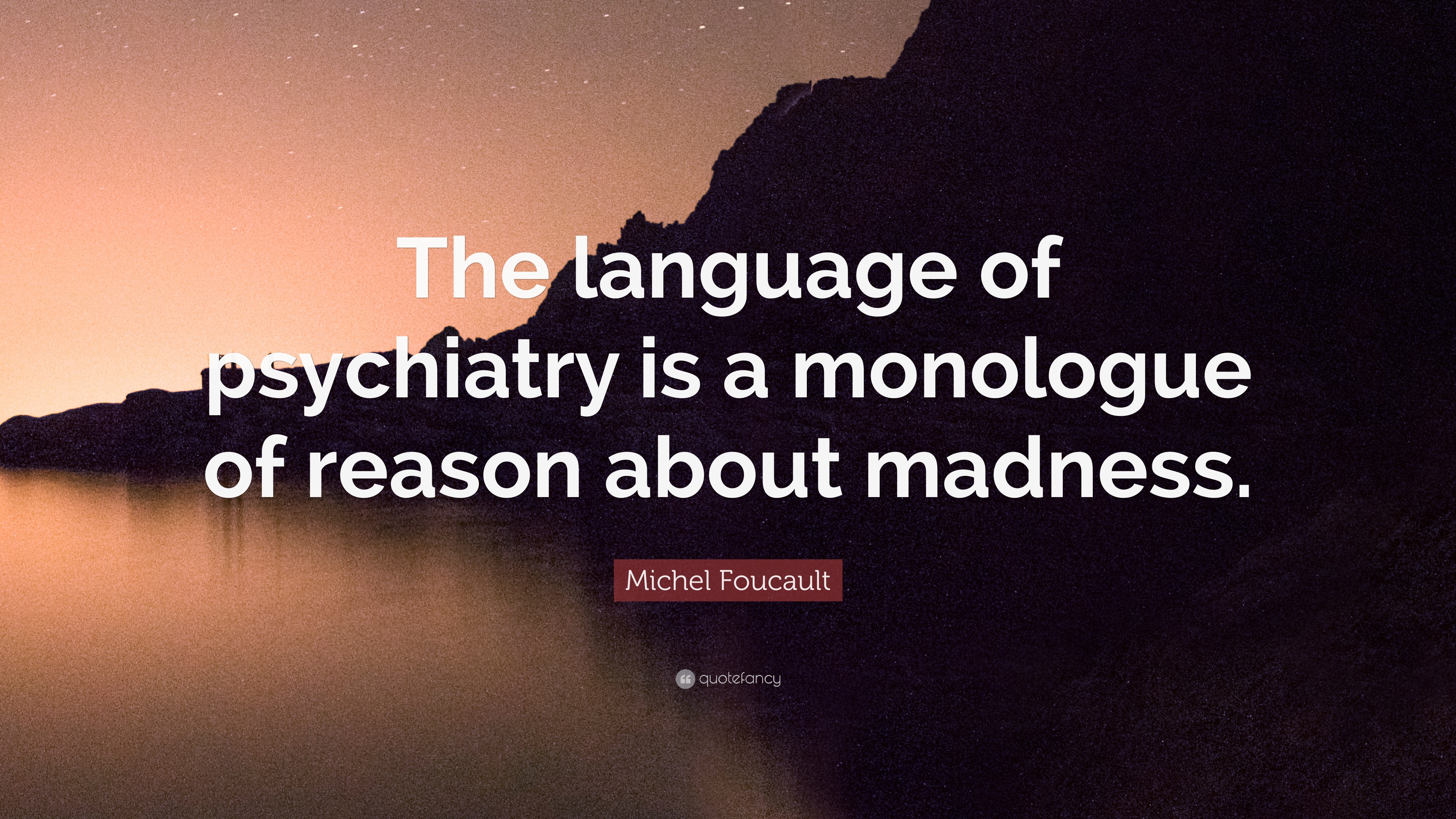Michel Foucault Quote: “The language of psychiatry is a monologue of ...