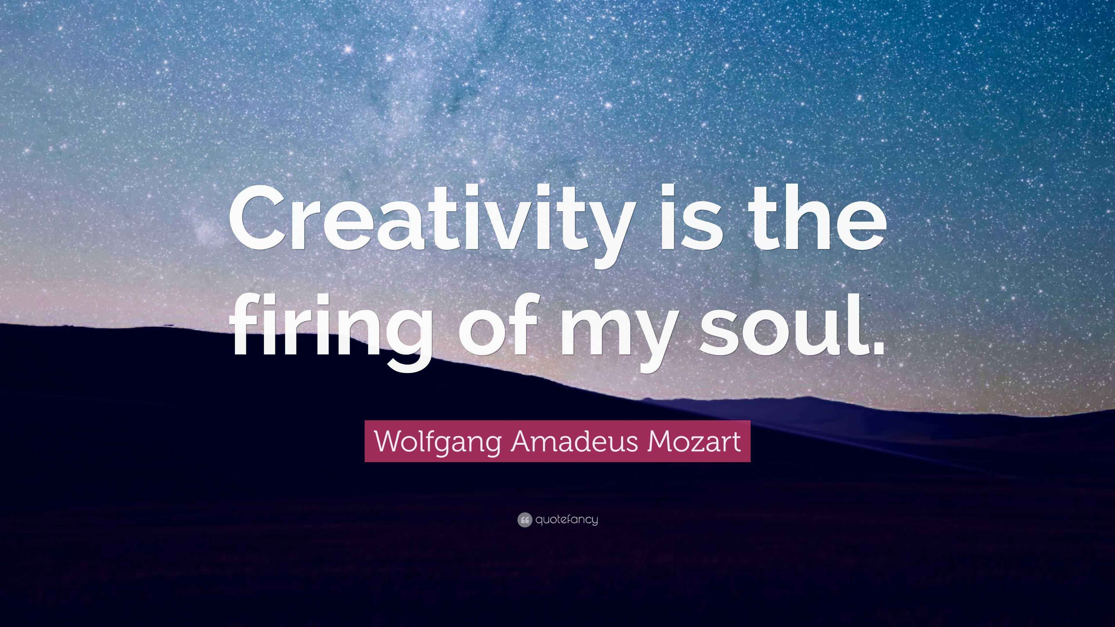Wolfgang Amadeus Mozart Quote: “Creativity is the firing of my soul.”