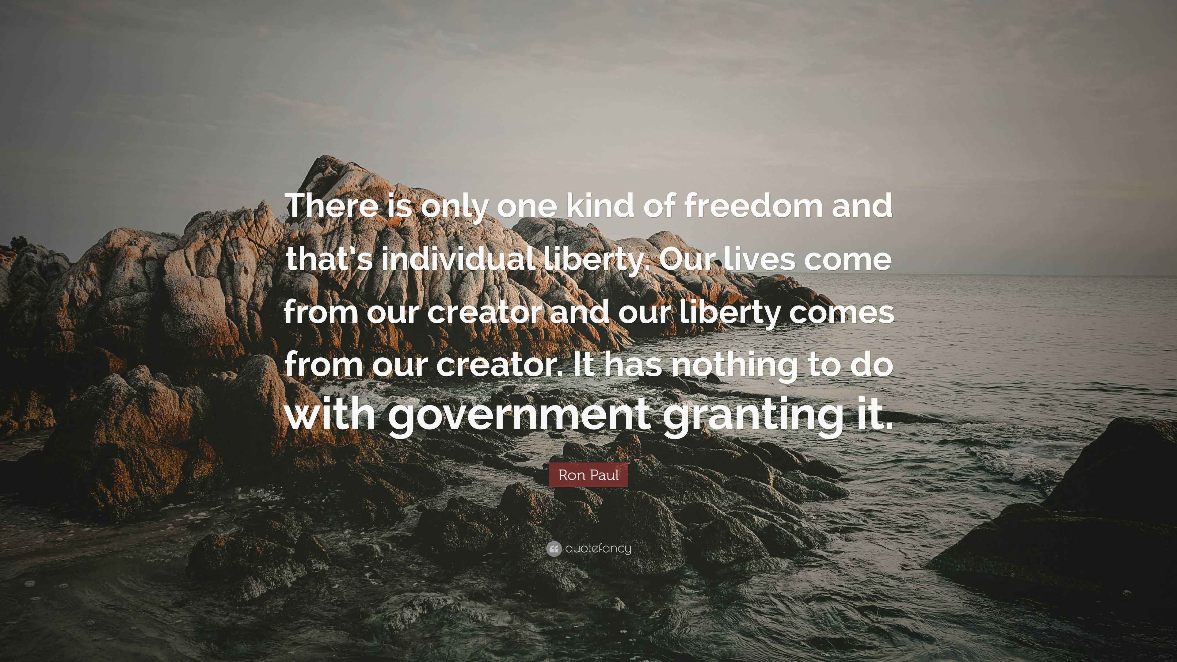 Ron Paul Quote: “There is only one kind of freedom and that’s ...