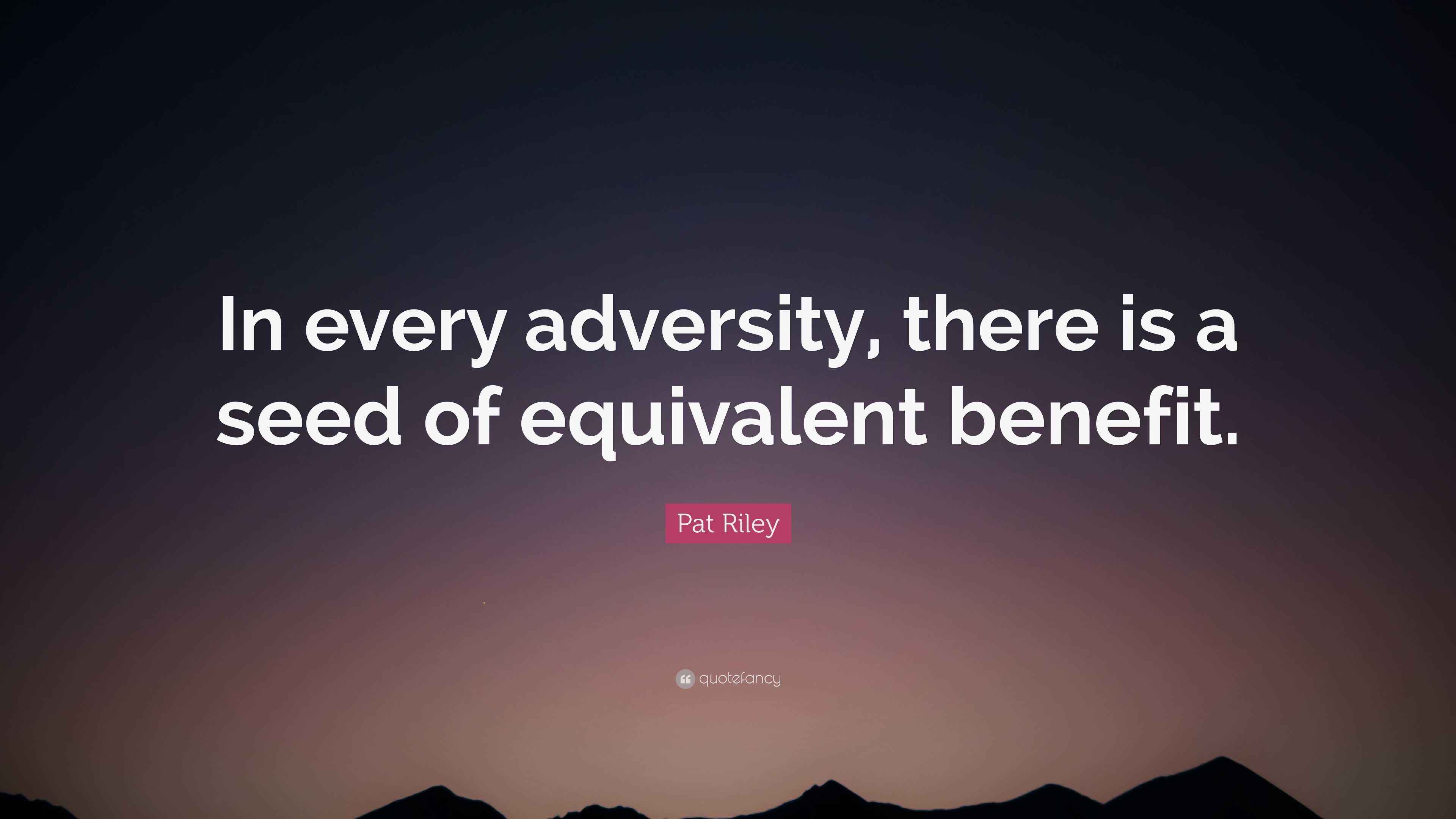 Pat Riley Quote: “In every adversity, there is a seed of equivalent ...