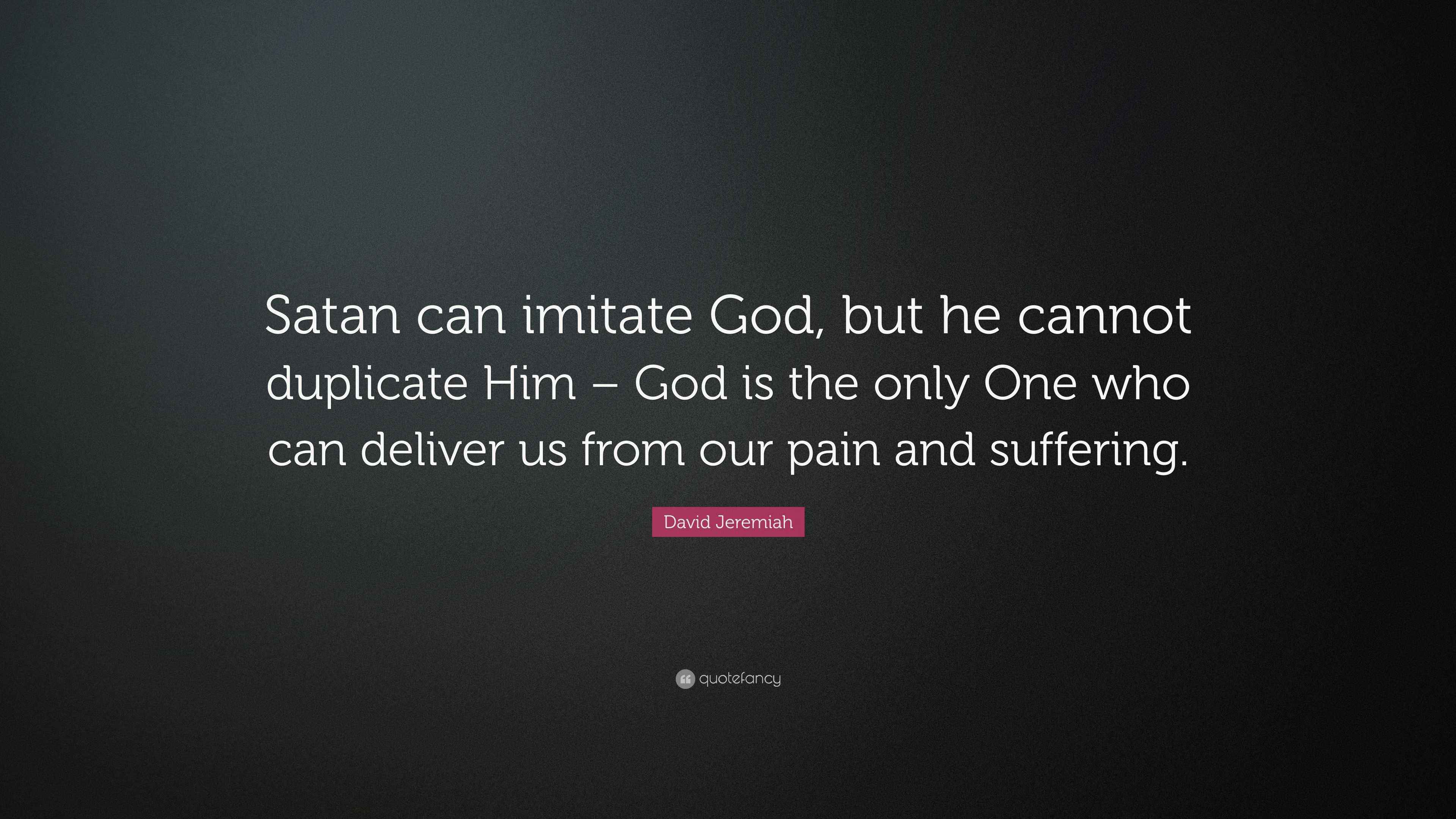 David Jeremiah Quote: “Satan can imitate God, but he cannot duplicate ...