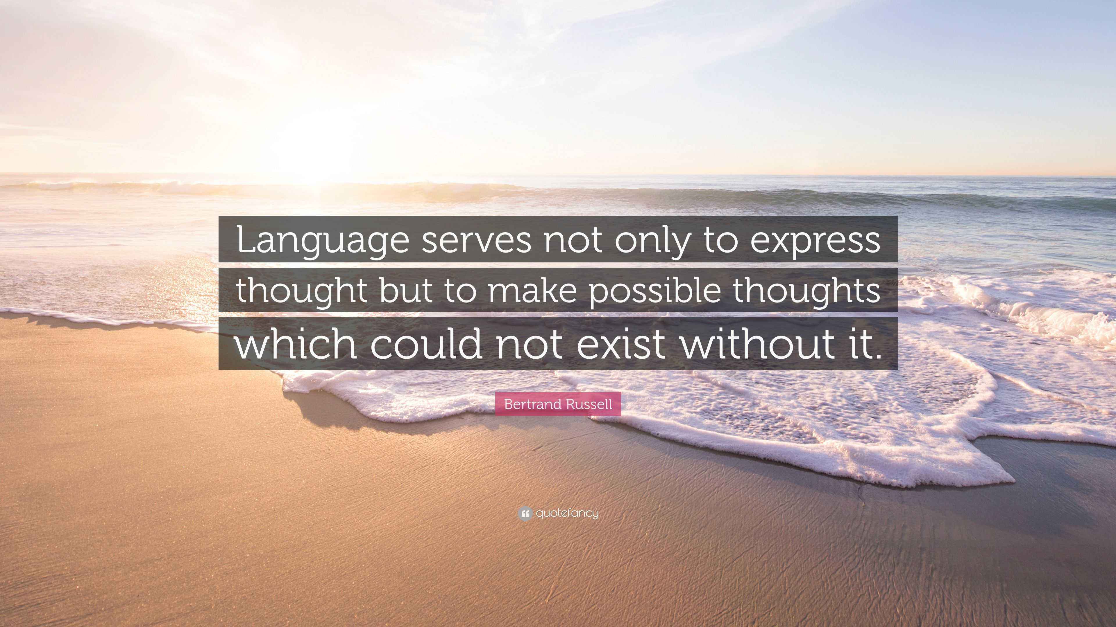 Bertrand Russell Quote: “Language serves not only to express thought ...