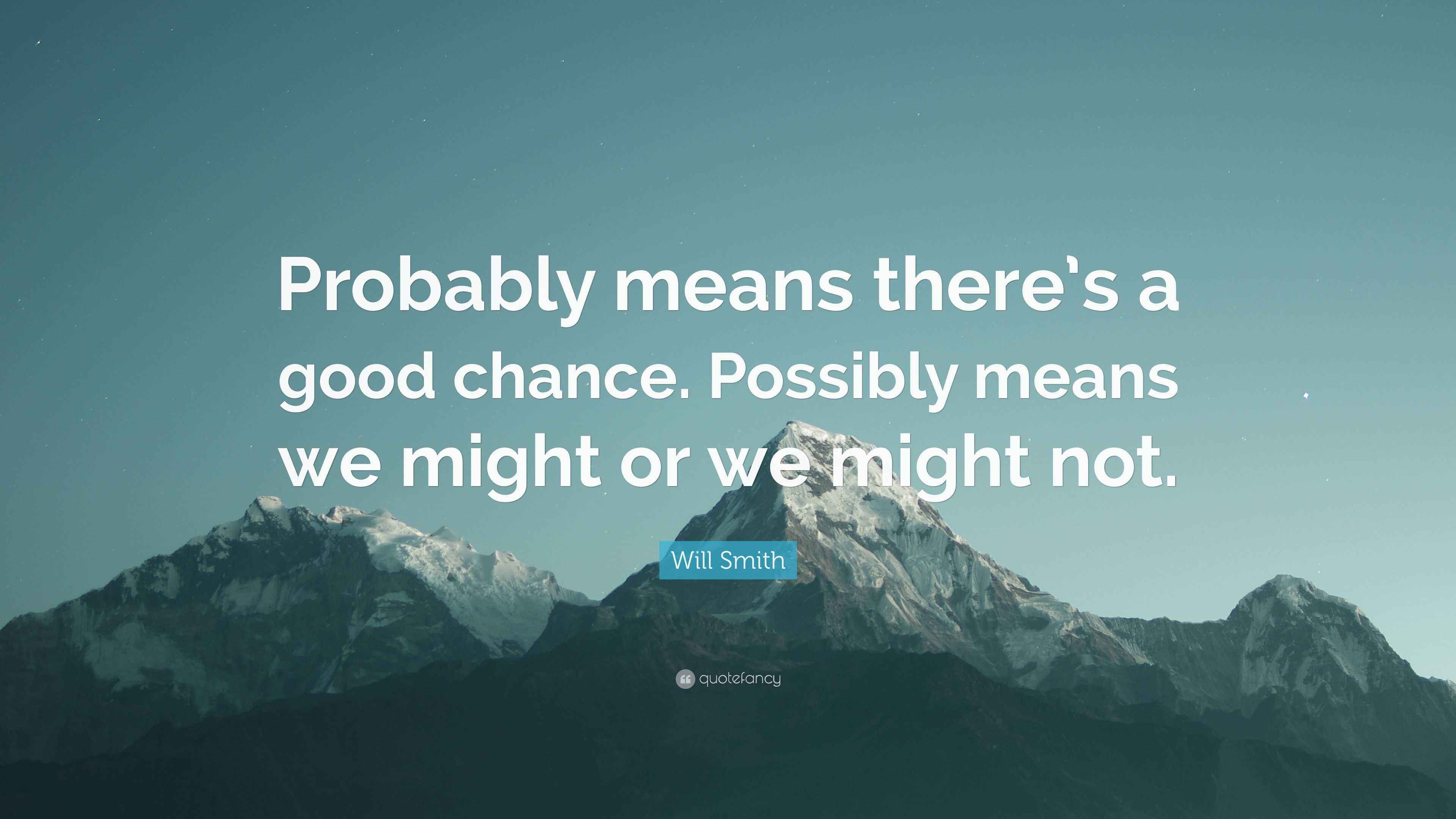 Will Smith Quote: “Probably means there’s a good chance. Possibly means ...