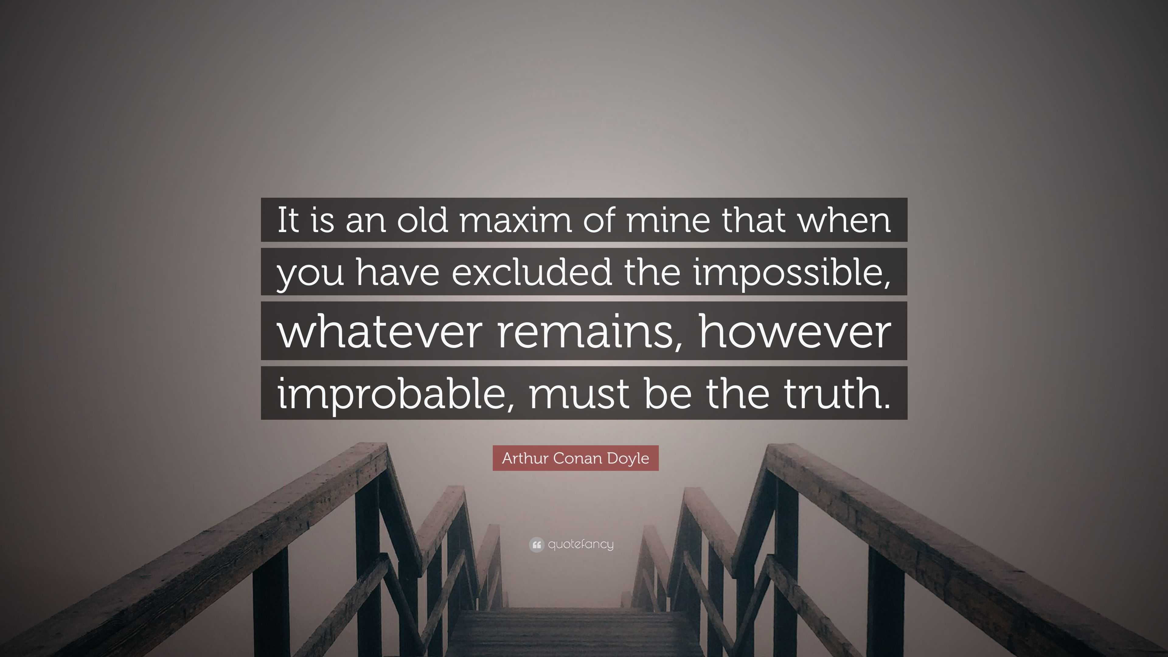 Arthur Conan Doyle Quote: “It is an old maxim of mine that when you ...