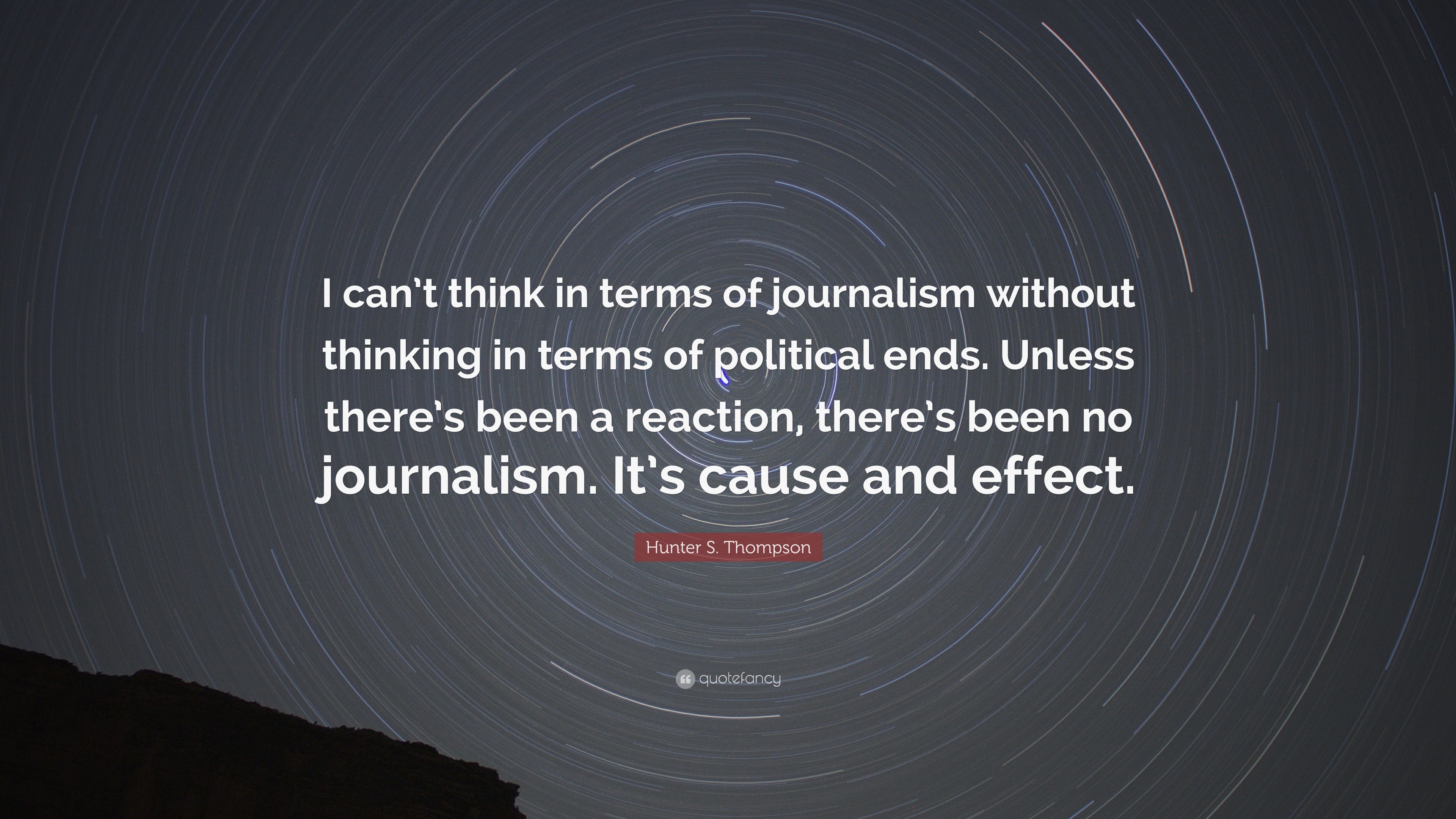 Hunter S. Thompson Quote: “I can’t think in terms of journalism without ...