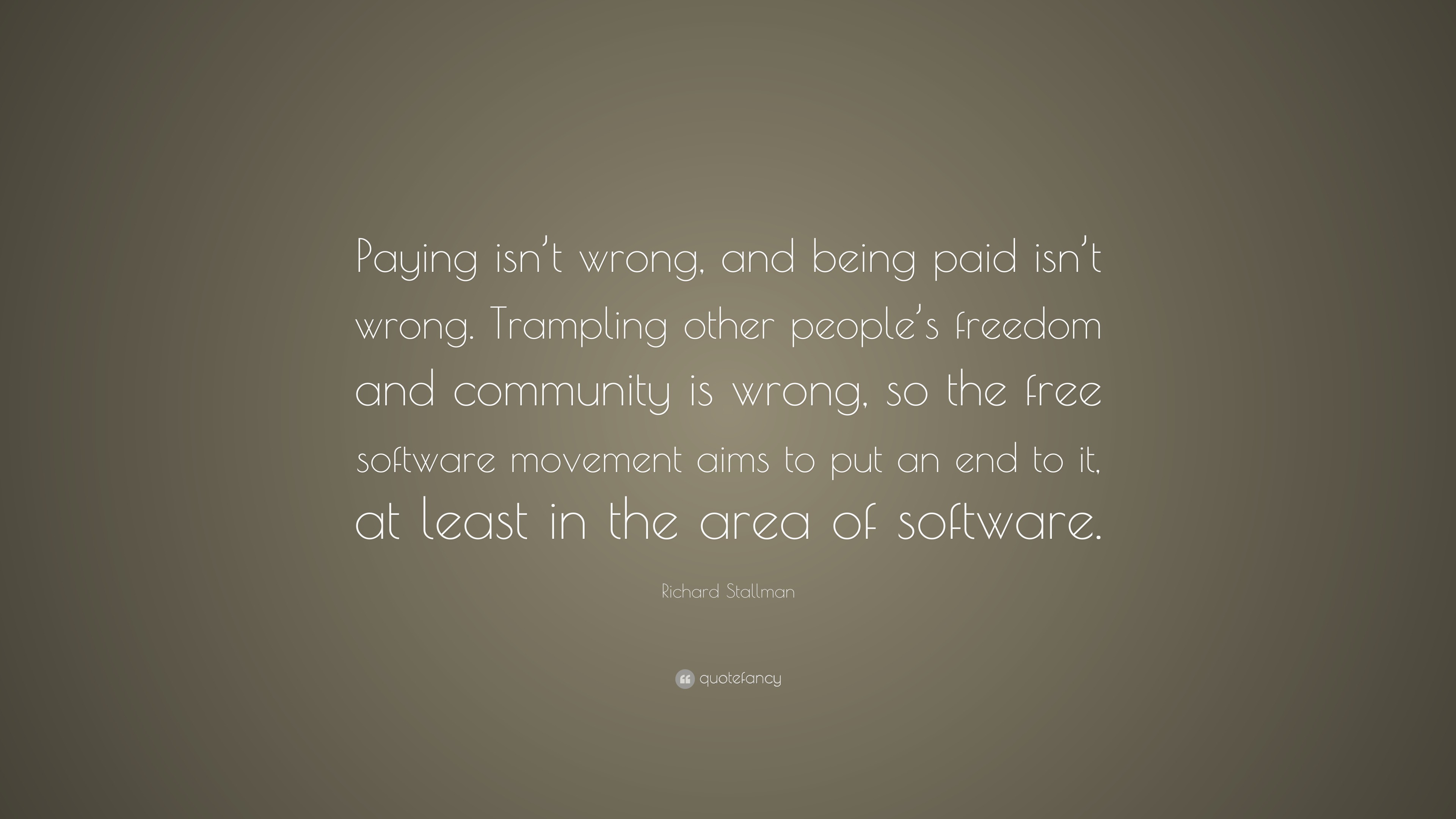 Richard Stallman Quote: “Paying isn’t wrong, and being paid isn’t wrong ...