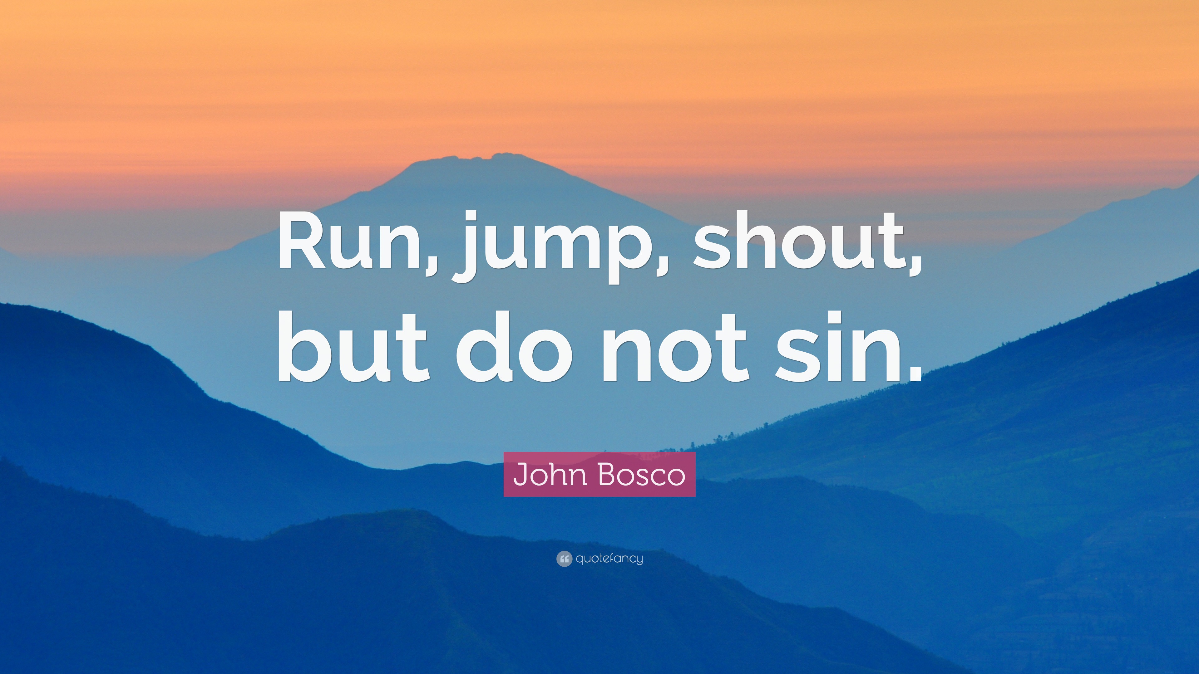 John Bosco Quote: “Run, jump, shout, but do not sin.”