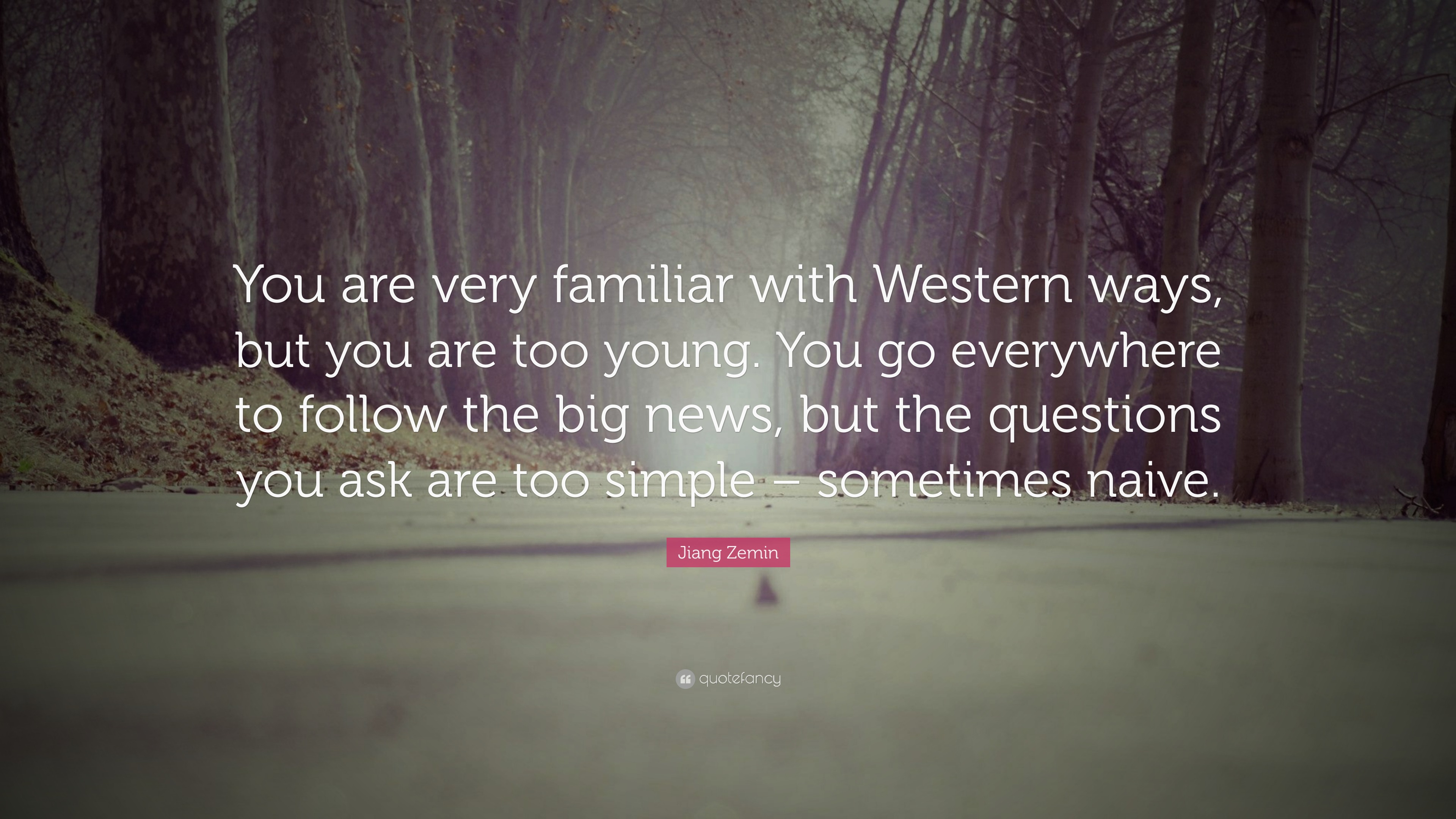 Jiang Zemin Quote: “You are very familiar with Western ways, but you ...