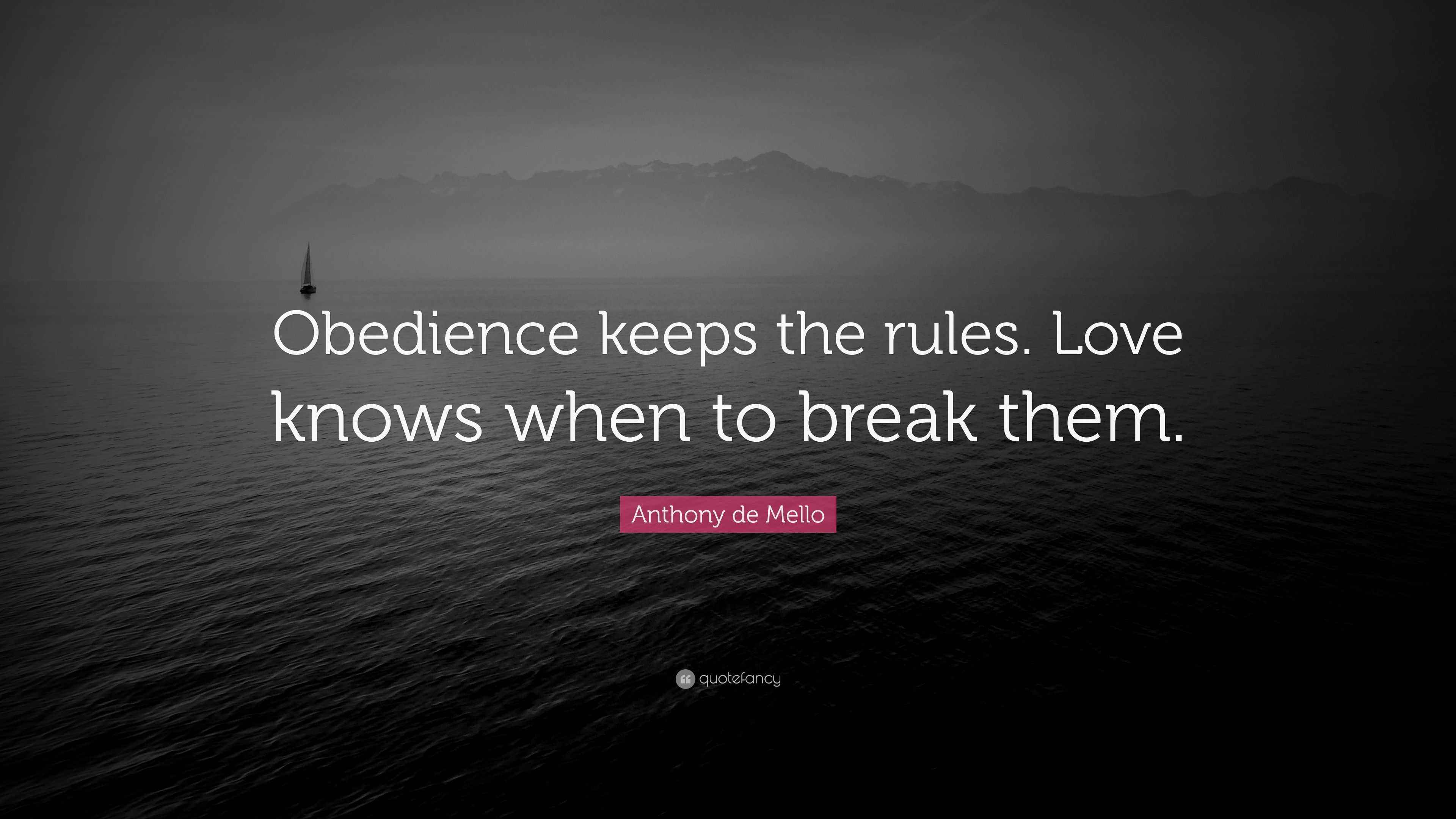 Anthony de Mello Quote: “Obedience keeps the rules. Love knows when to ...