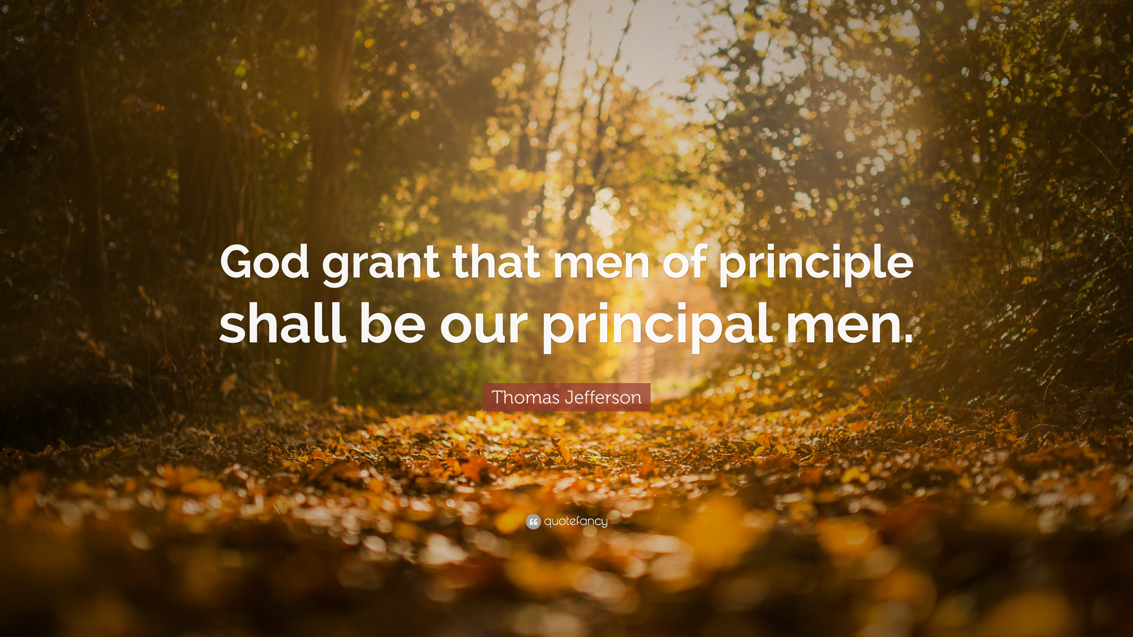 Thomas Jefferson Quote: “God grant that men of principle shall be our ...
