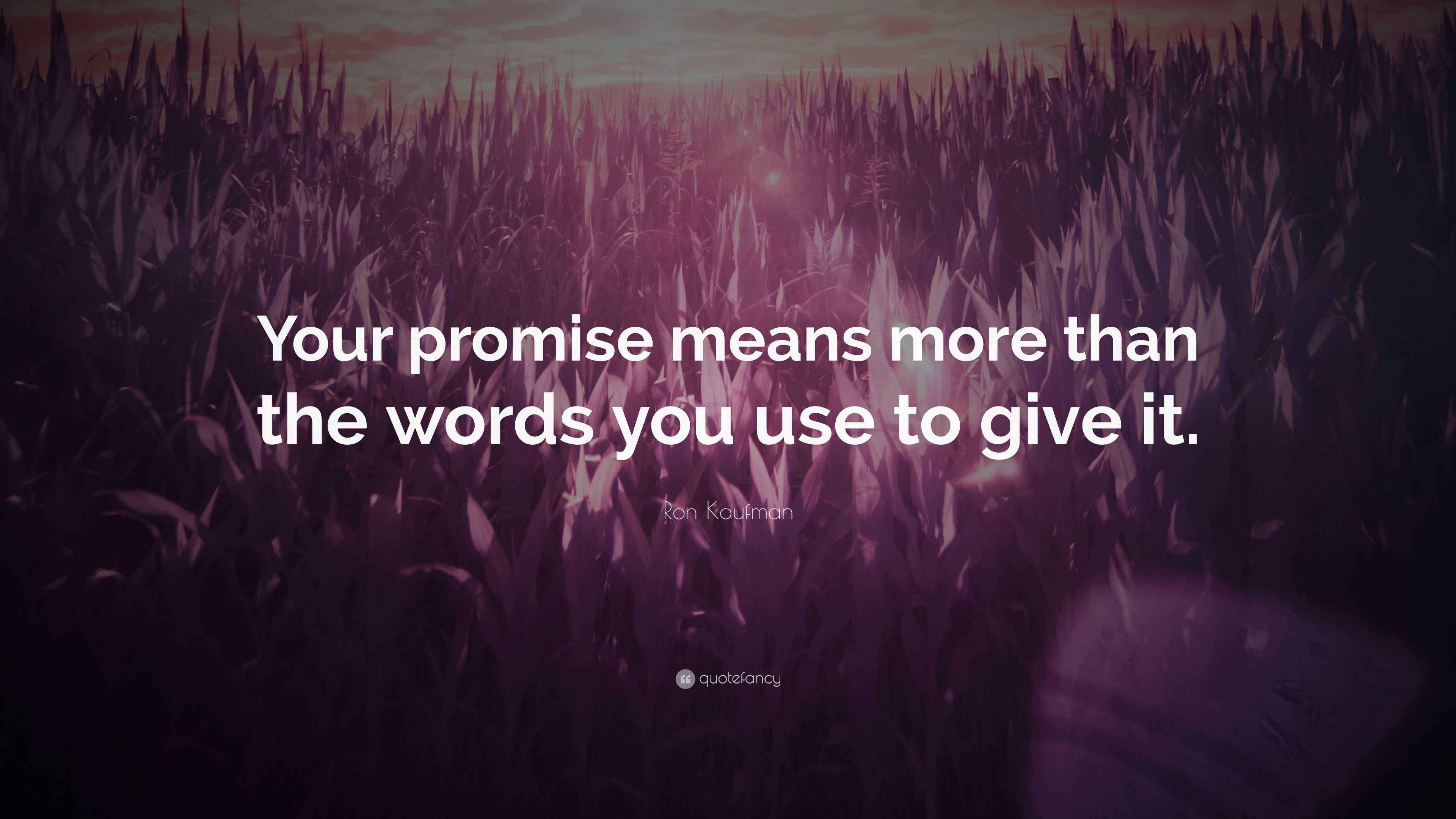 Ron Kaufman Quote: “Your promise means more than the words you use to ...