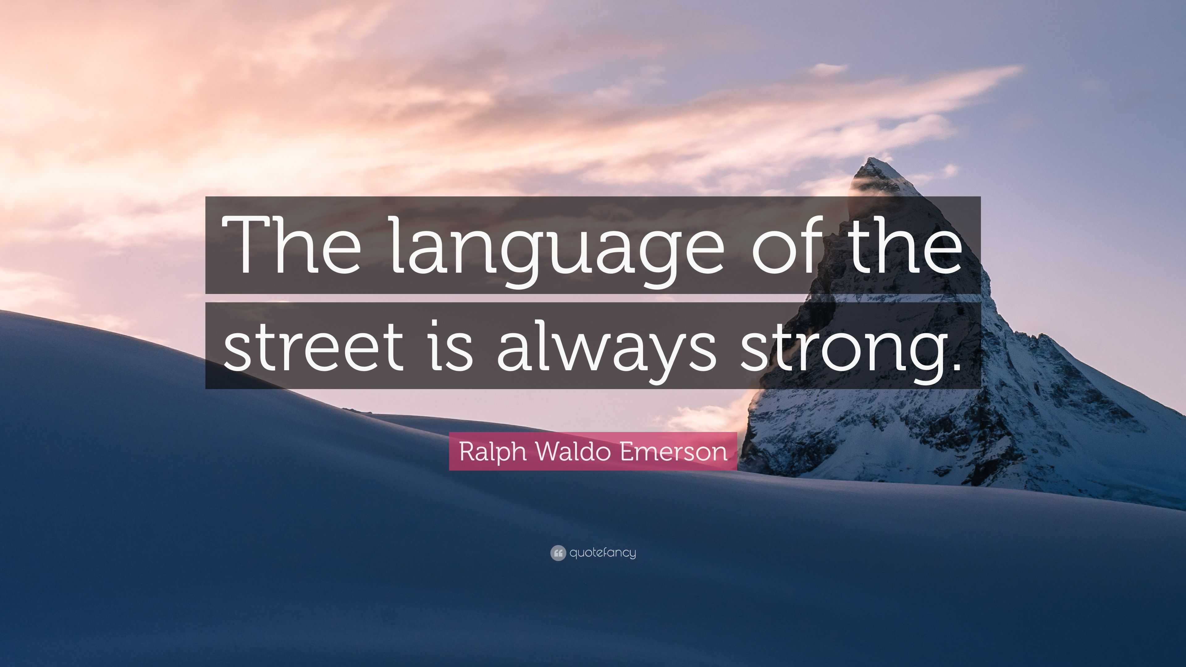 Ralph Waldo Emerson Quote: “The language of the street is always strong.”