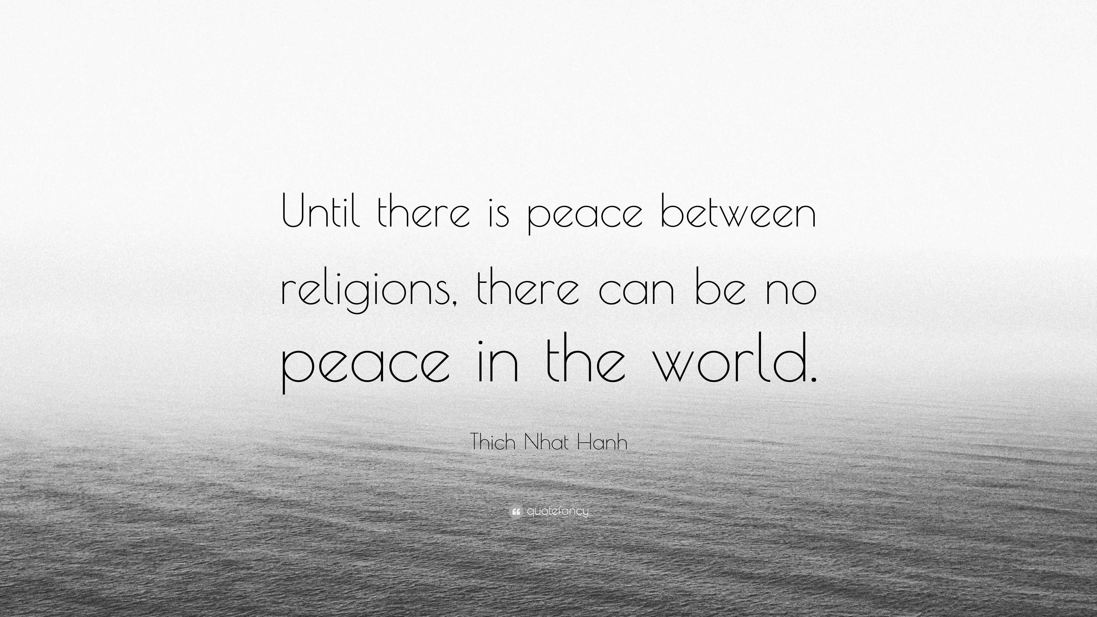 Thich Nhat Hanh Quote: “Until there is peace between religions, there ...