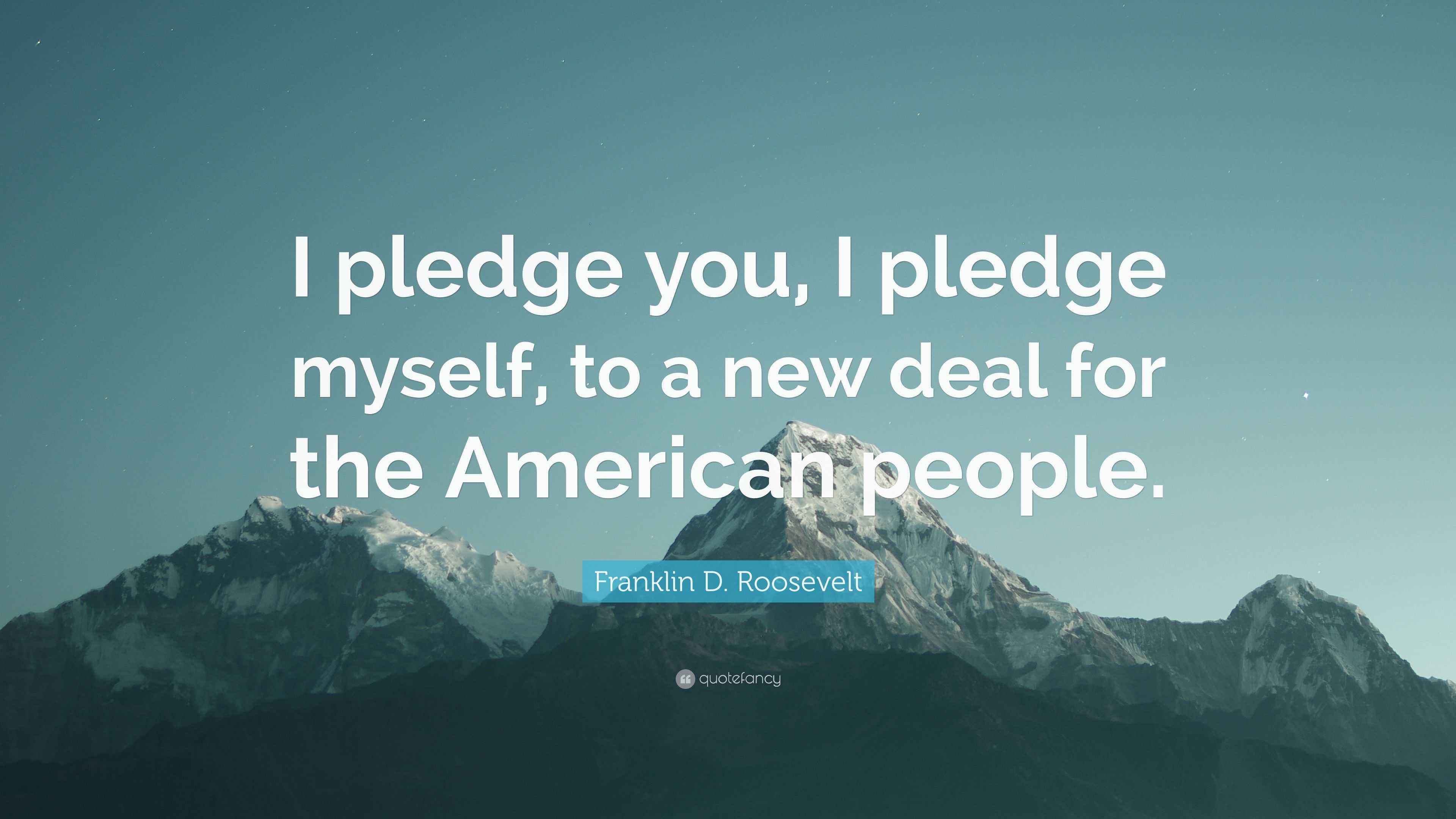 Franklin D. Roosevelt Quote: “I pledge you, I pledge myself, to a new ...