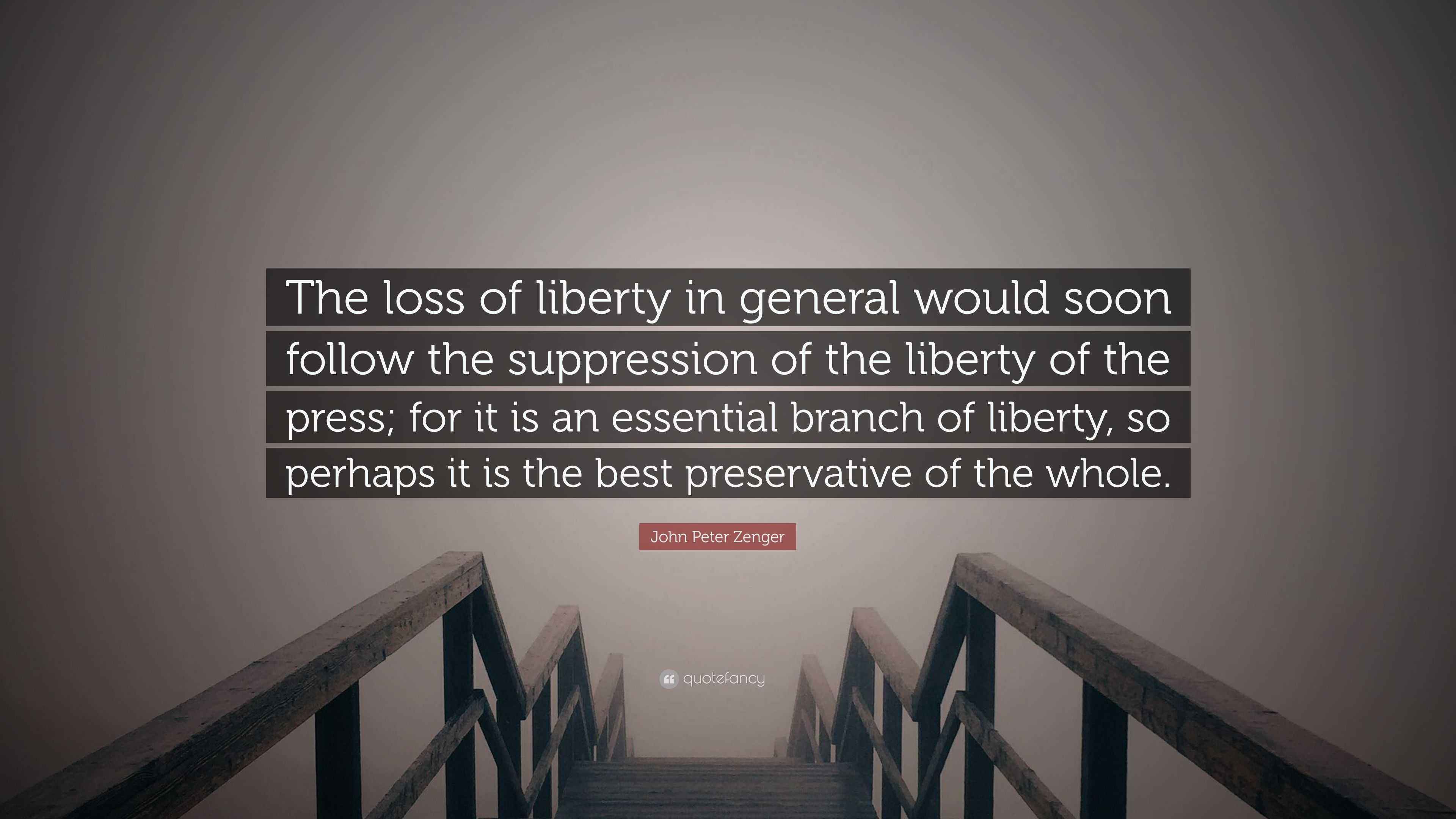 John Peter Zenger Quote: “The loss of liberty in general would soon ...