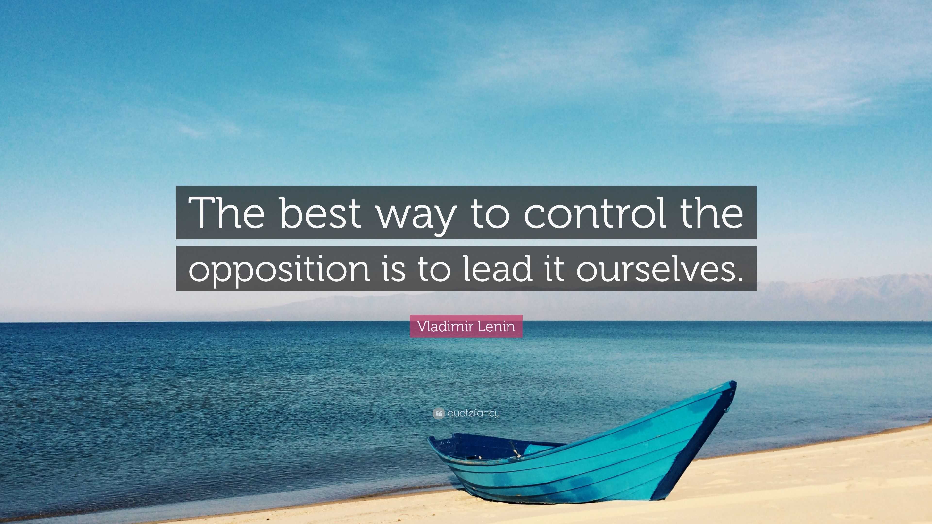 Vladimir Lenin Quote: “The best way to control the opposition is to ...