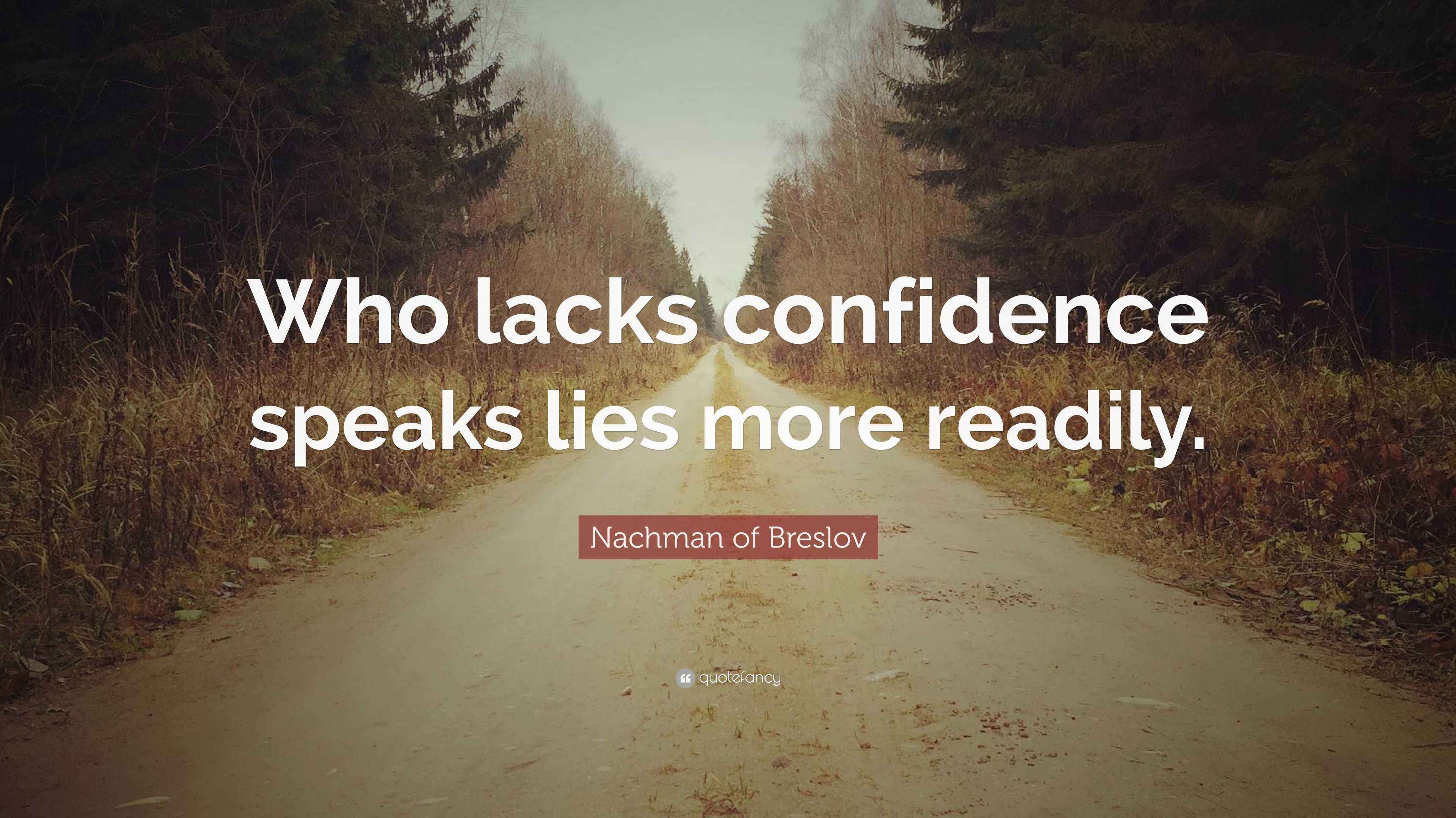 Nachman of Breslov Quote: “Who lacks confidence speaks lies more readily.”