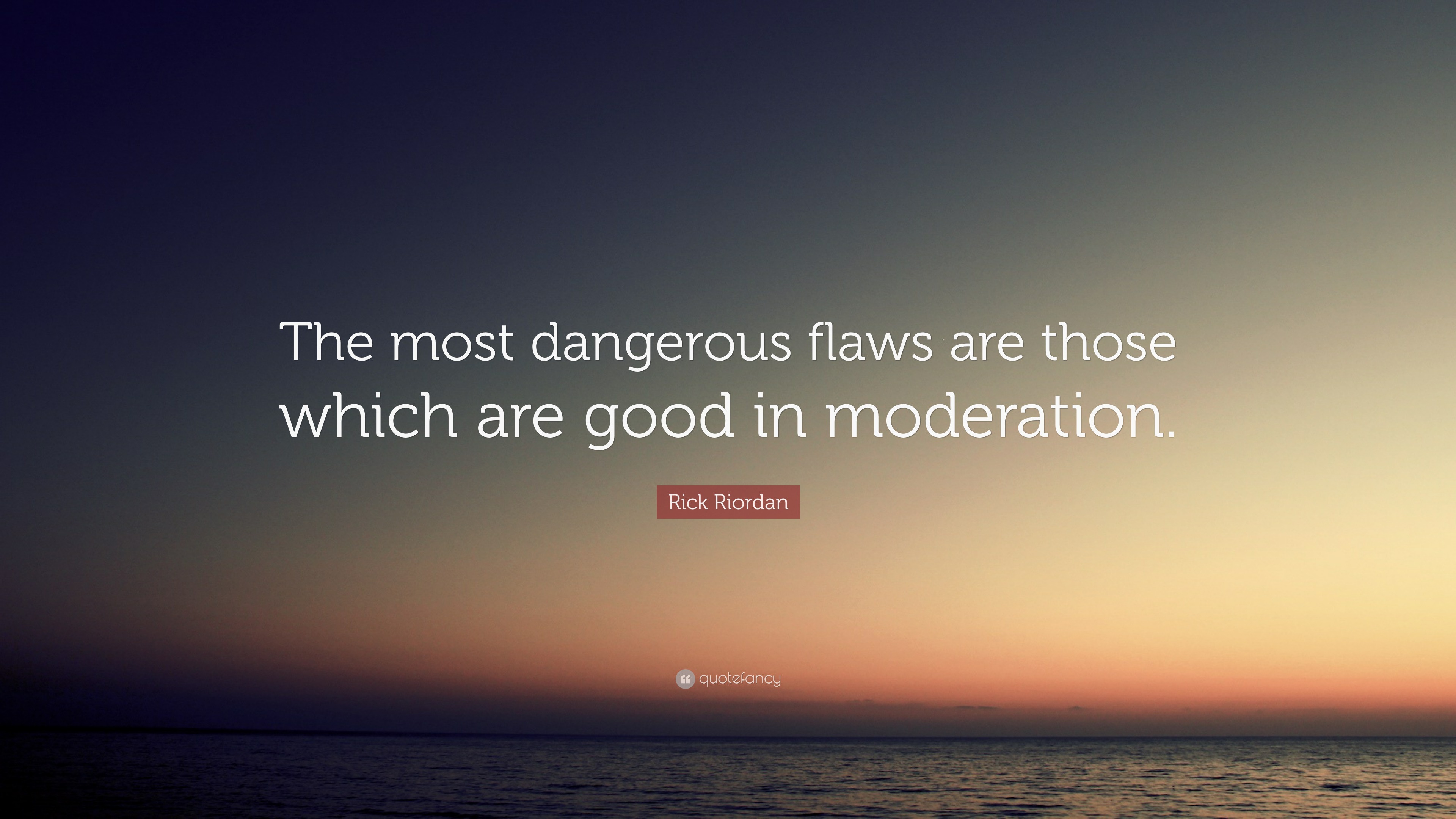 Rick Riordan Quote: “The most dangerous flaws are those which are good ...