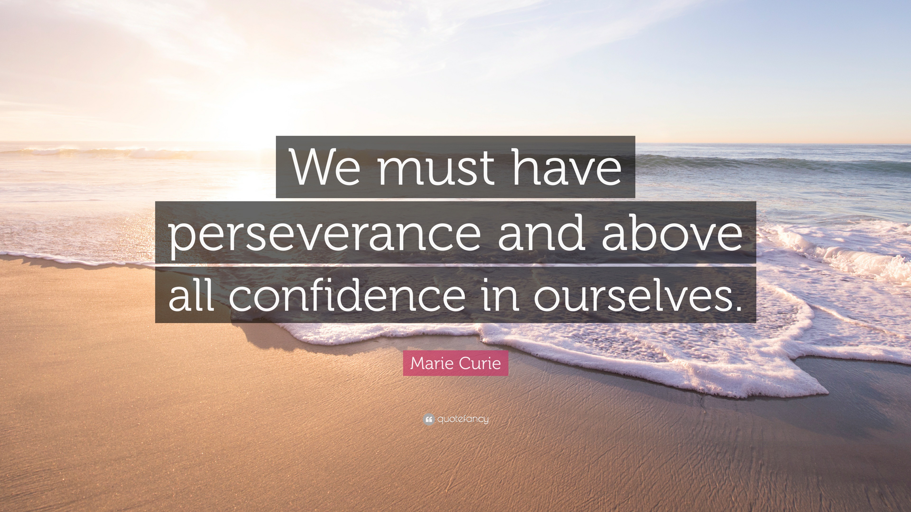 Marie Curie Quote: “We must have perseverance and above all confidence ...