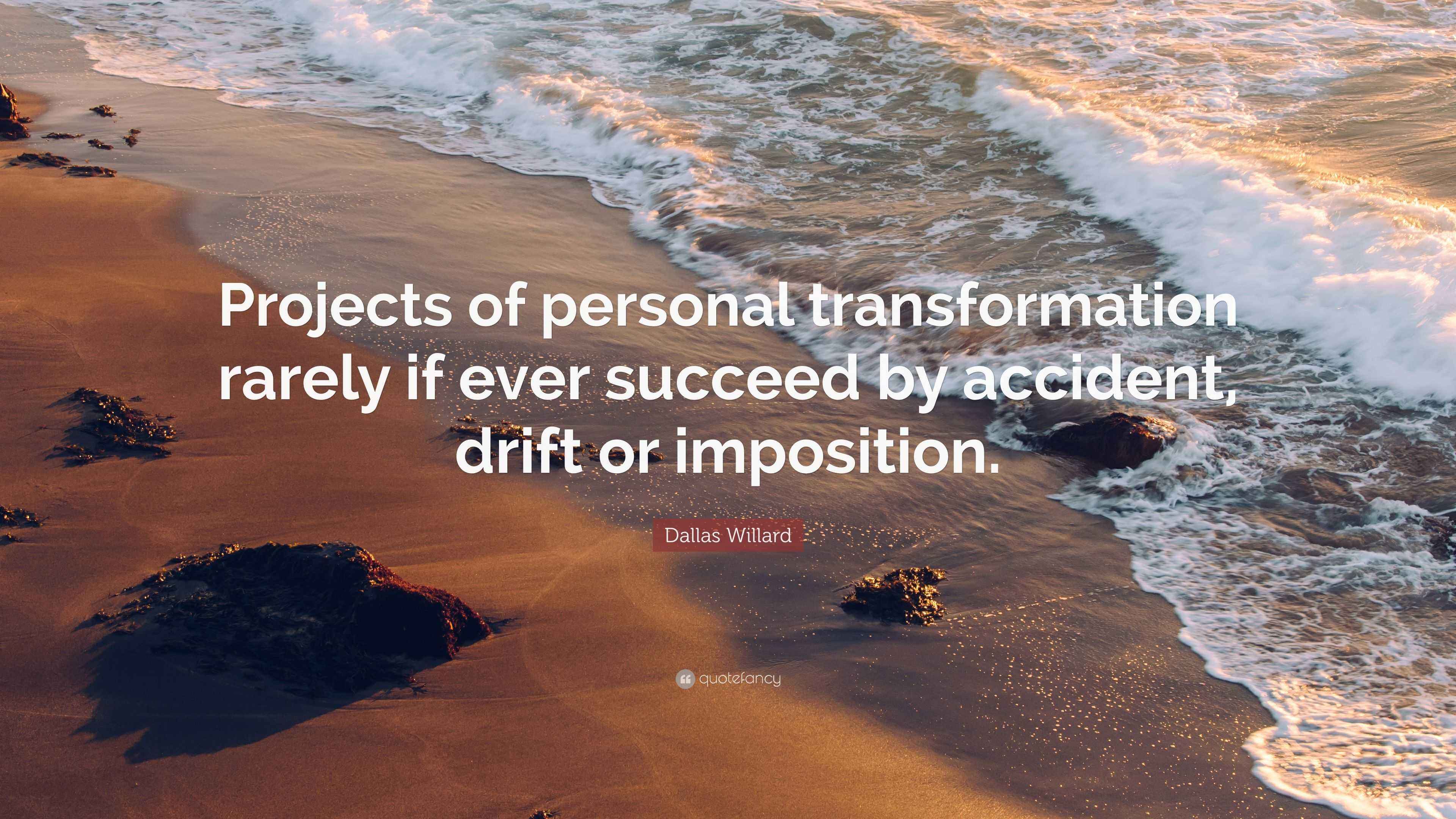 Dallas Willard Quote: “Projects of personal transformation rarely if ...