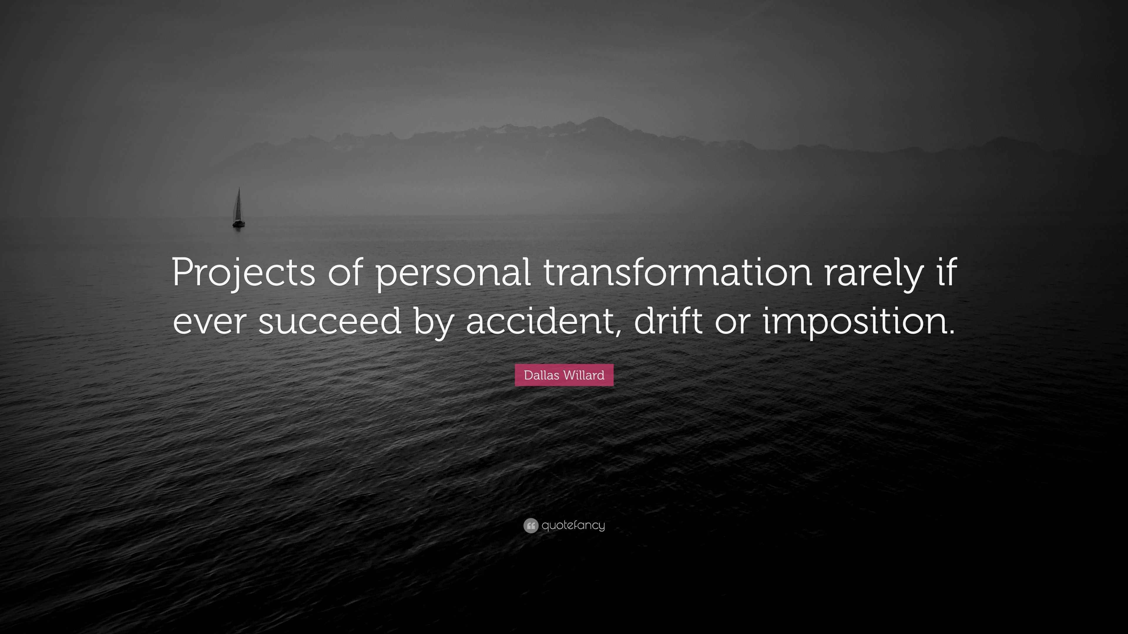 Dallas Willard Quote: “Projects of personal transformation rarely if ...