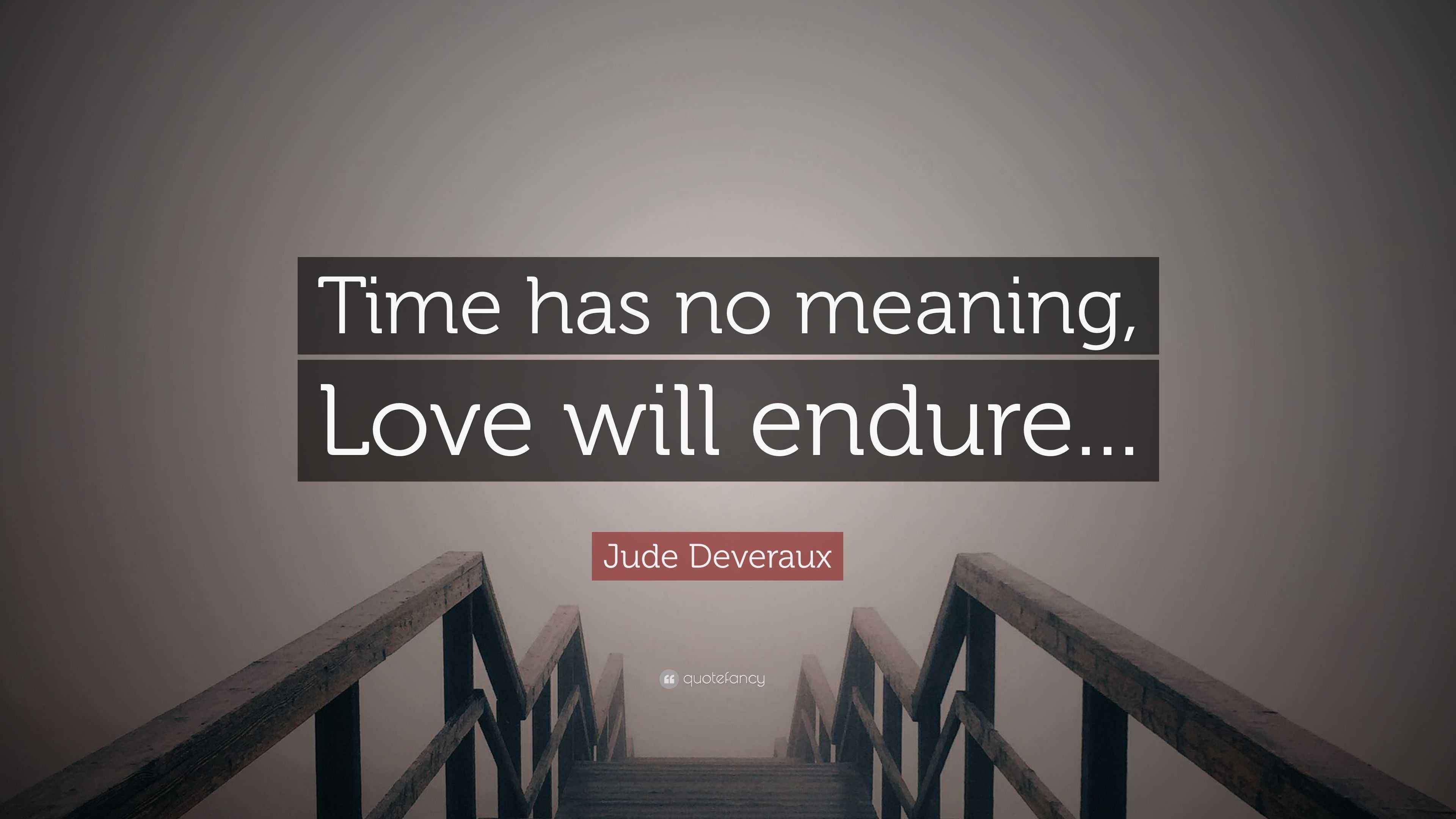 Jude Deveraux Quote: “Time has no meaning, Love will endure...”