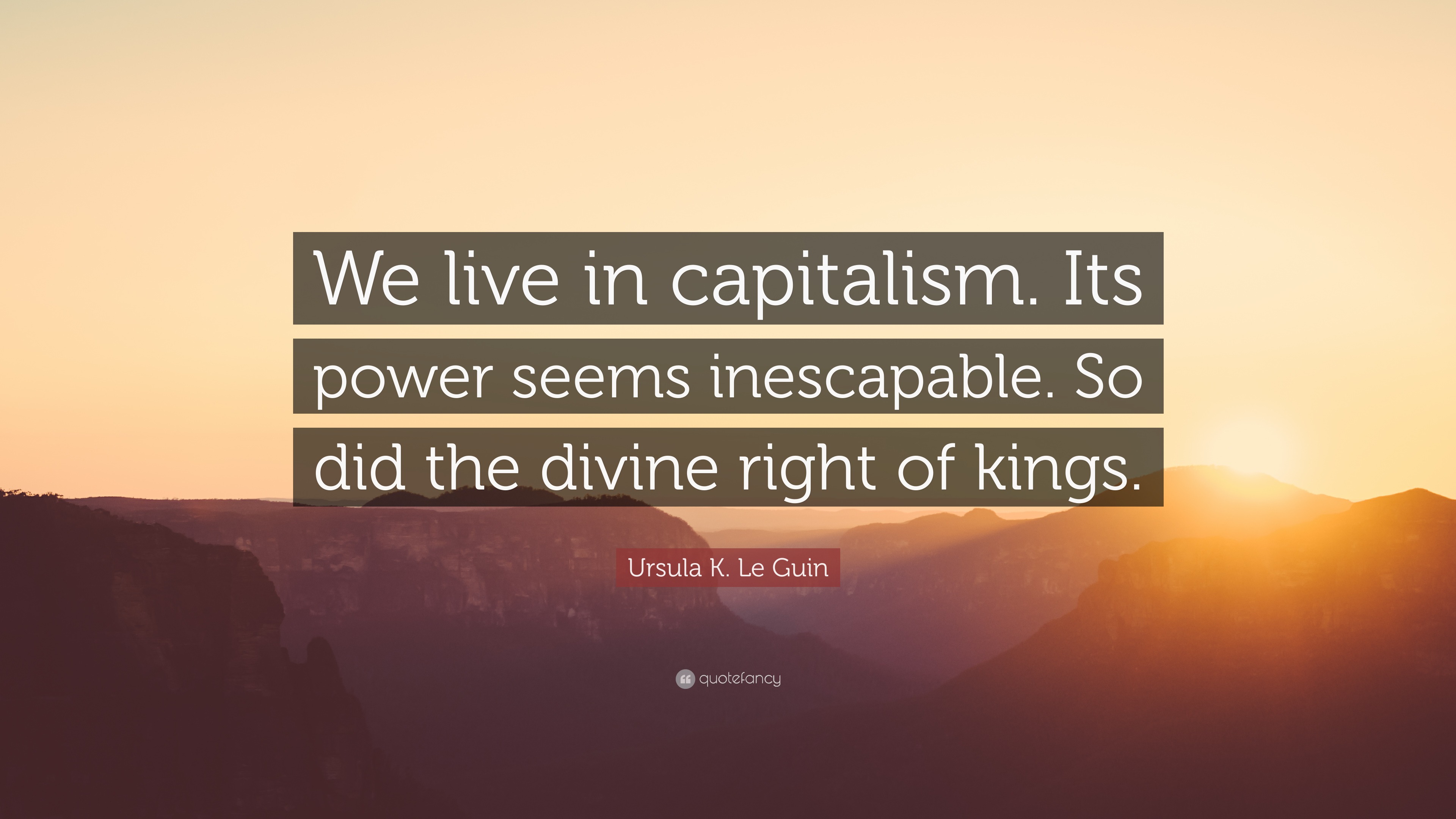Ursula K. Le Guin Quote: “We live in capitalism. Its power seems ...