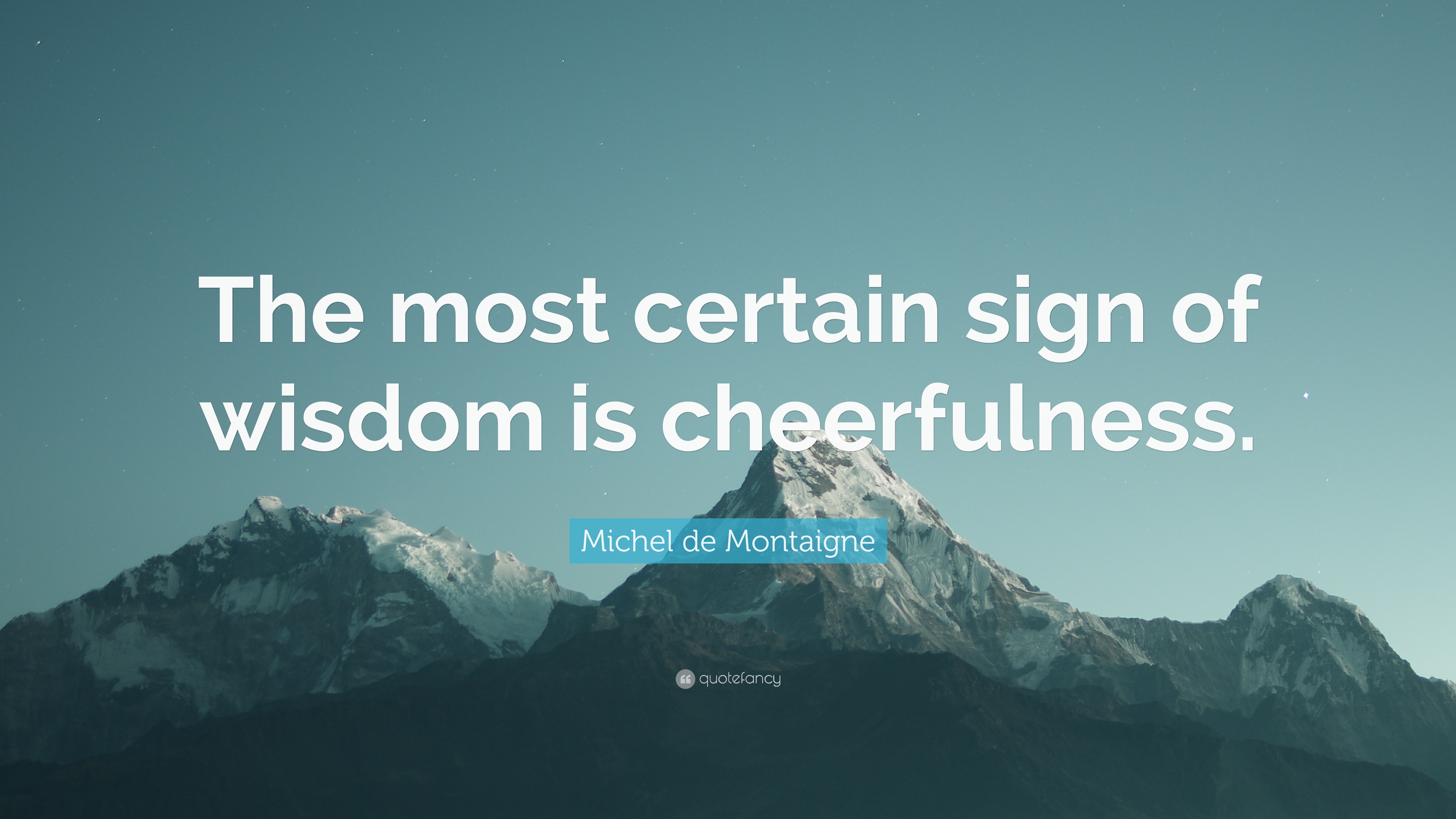 Michel de Montaigne Quote: “The most certain sign of wisdom is ...