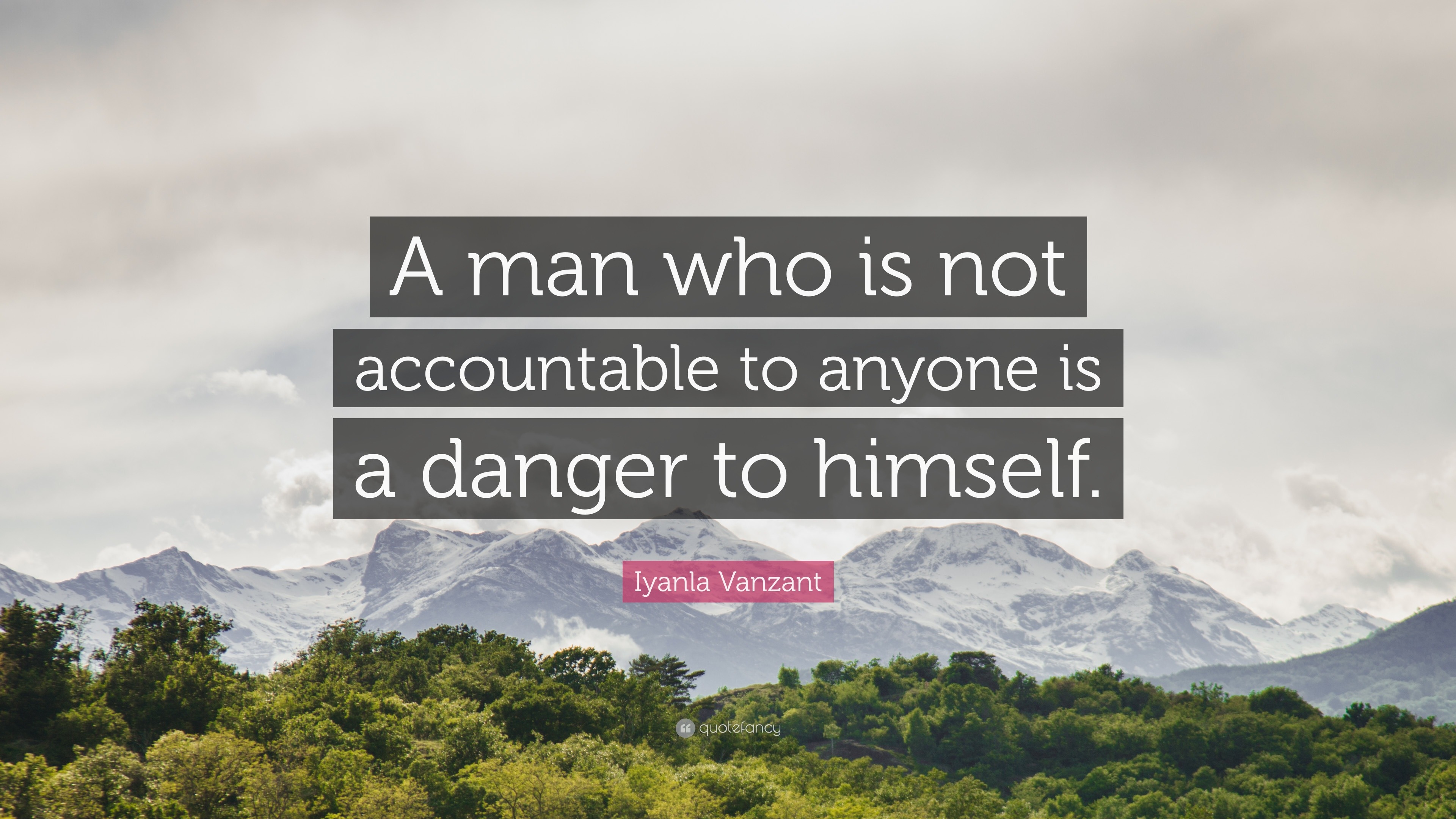 Iyanla Vanzant Quote: “A man who is not accountable to anyone is a ...