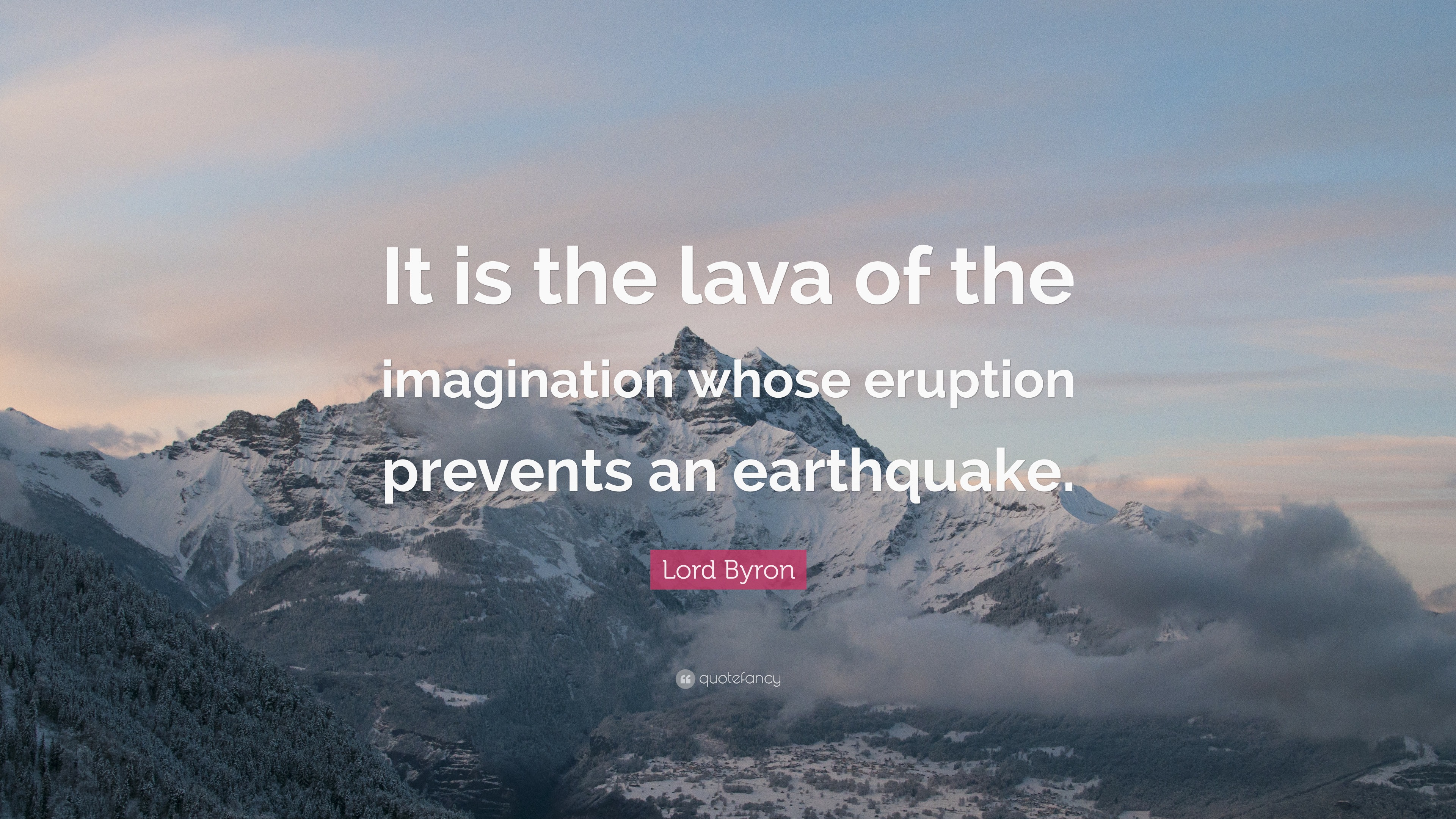Lord Byron Quote: “It is the lava of the imagination whose eruption ...