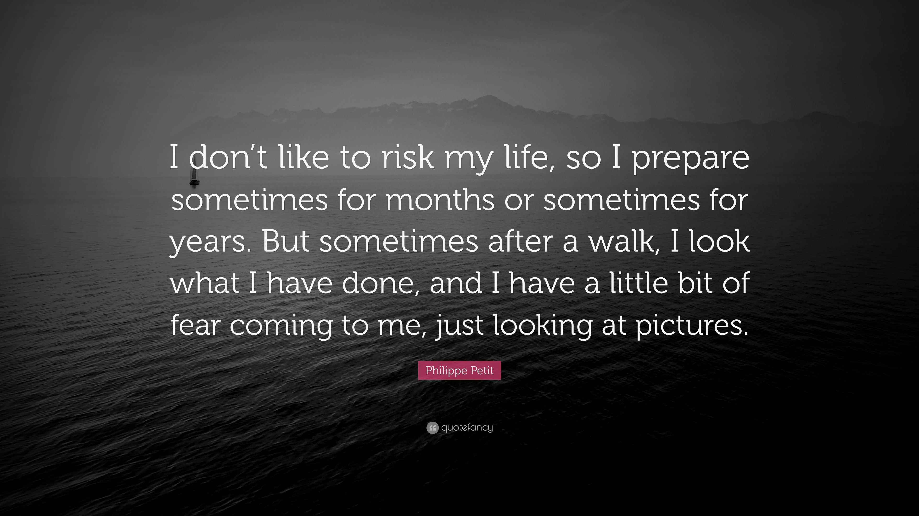 Philippe Petit Quote: “I don’t like to risk my life, so I prepare ...