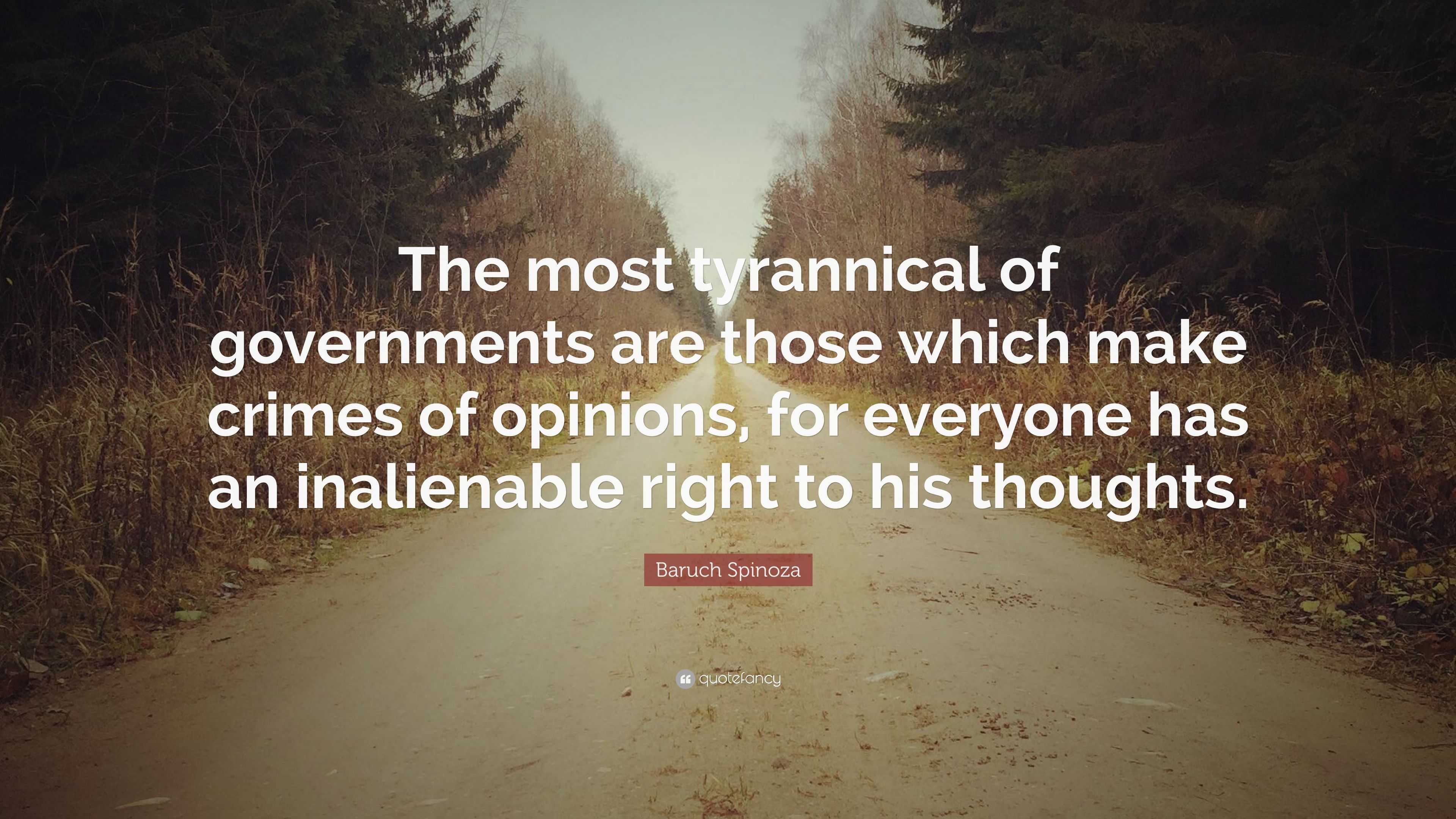 Baruch Spinoza Quote: “The most tyrannical of governments are those ...