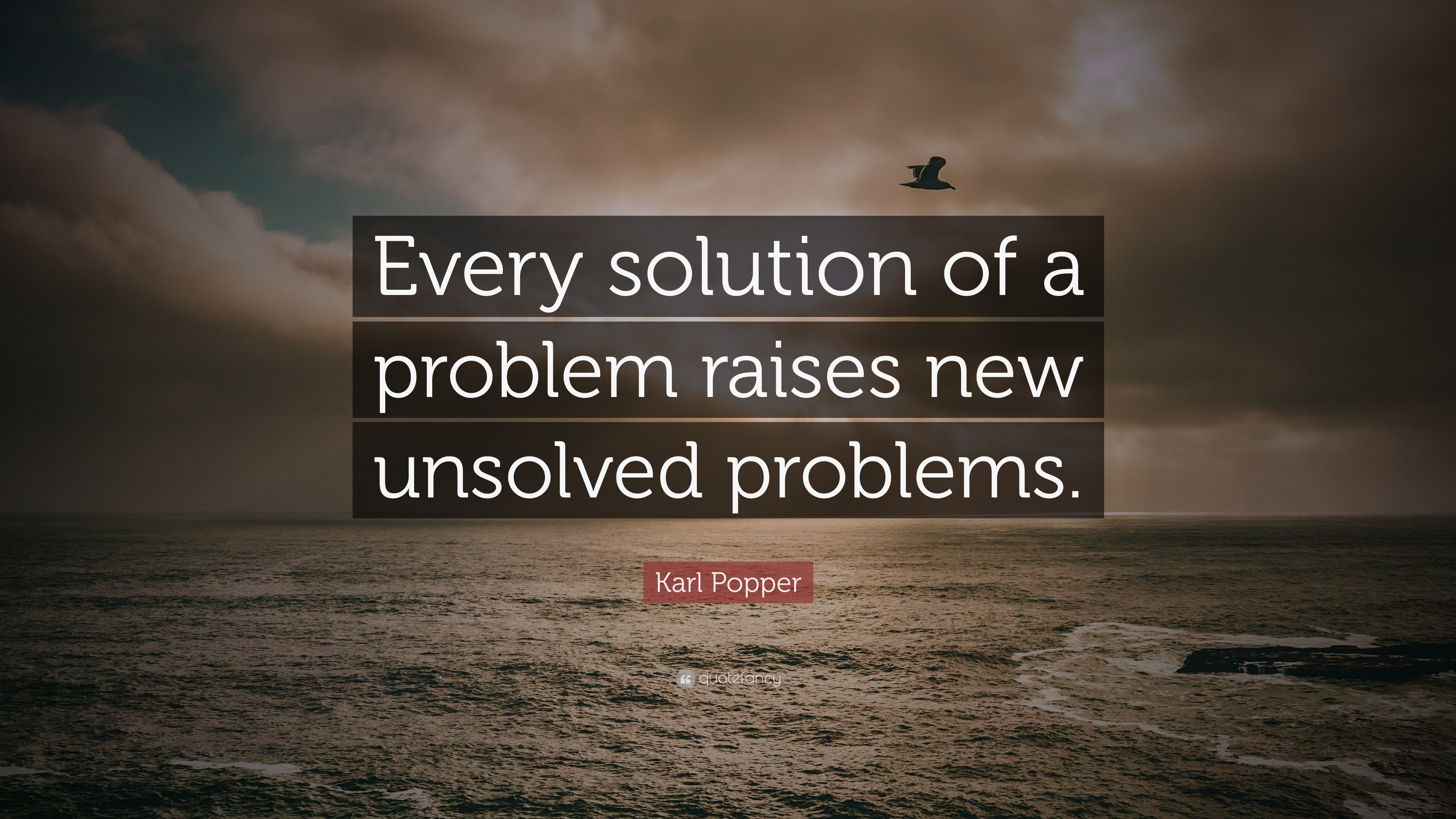Karl Popper Quote: “Every solution of a problem raises new unsolved ...