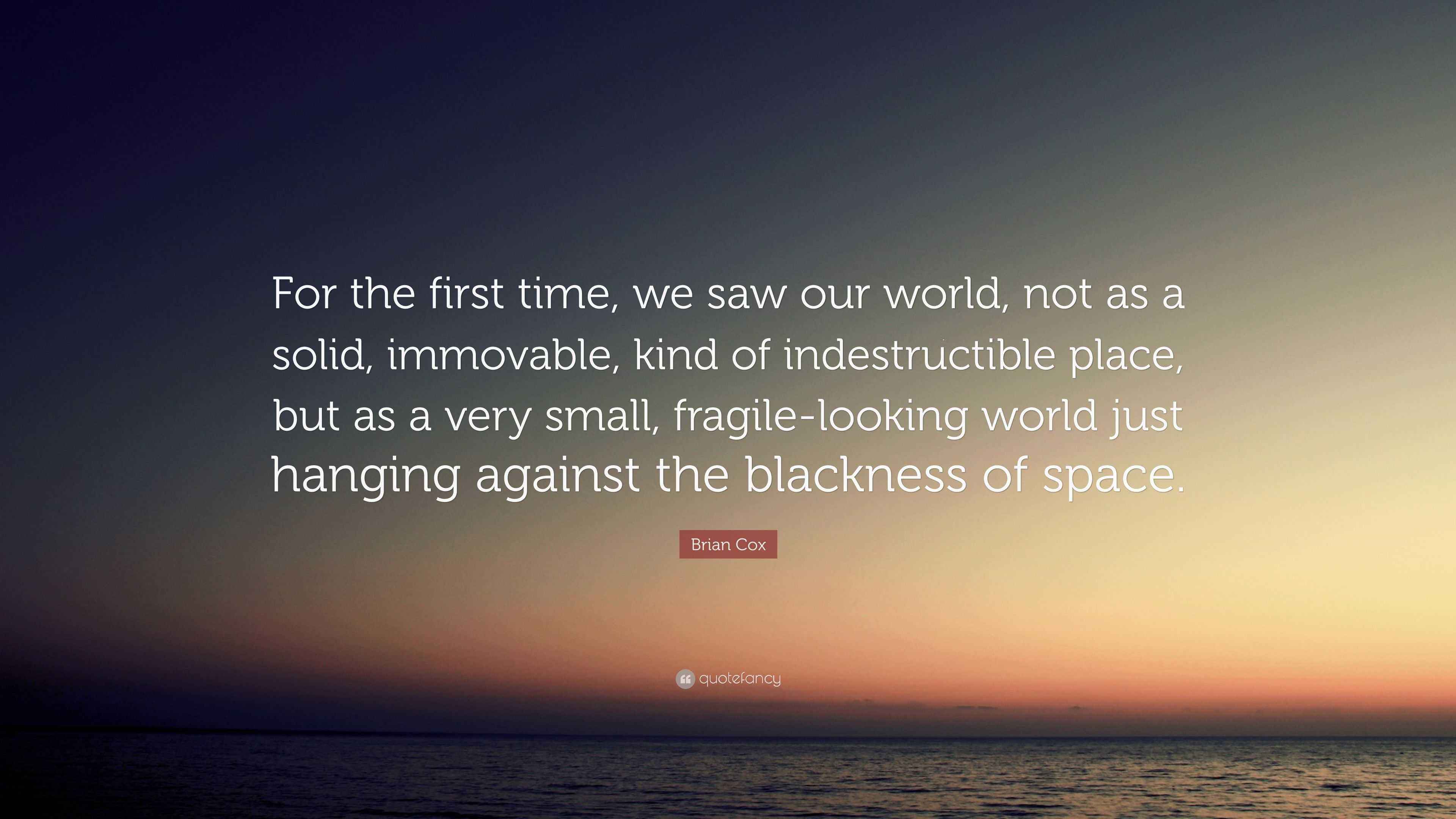 Brian Cox Quote: “For the first time, we saw our world, not as a solid ...