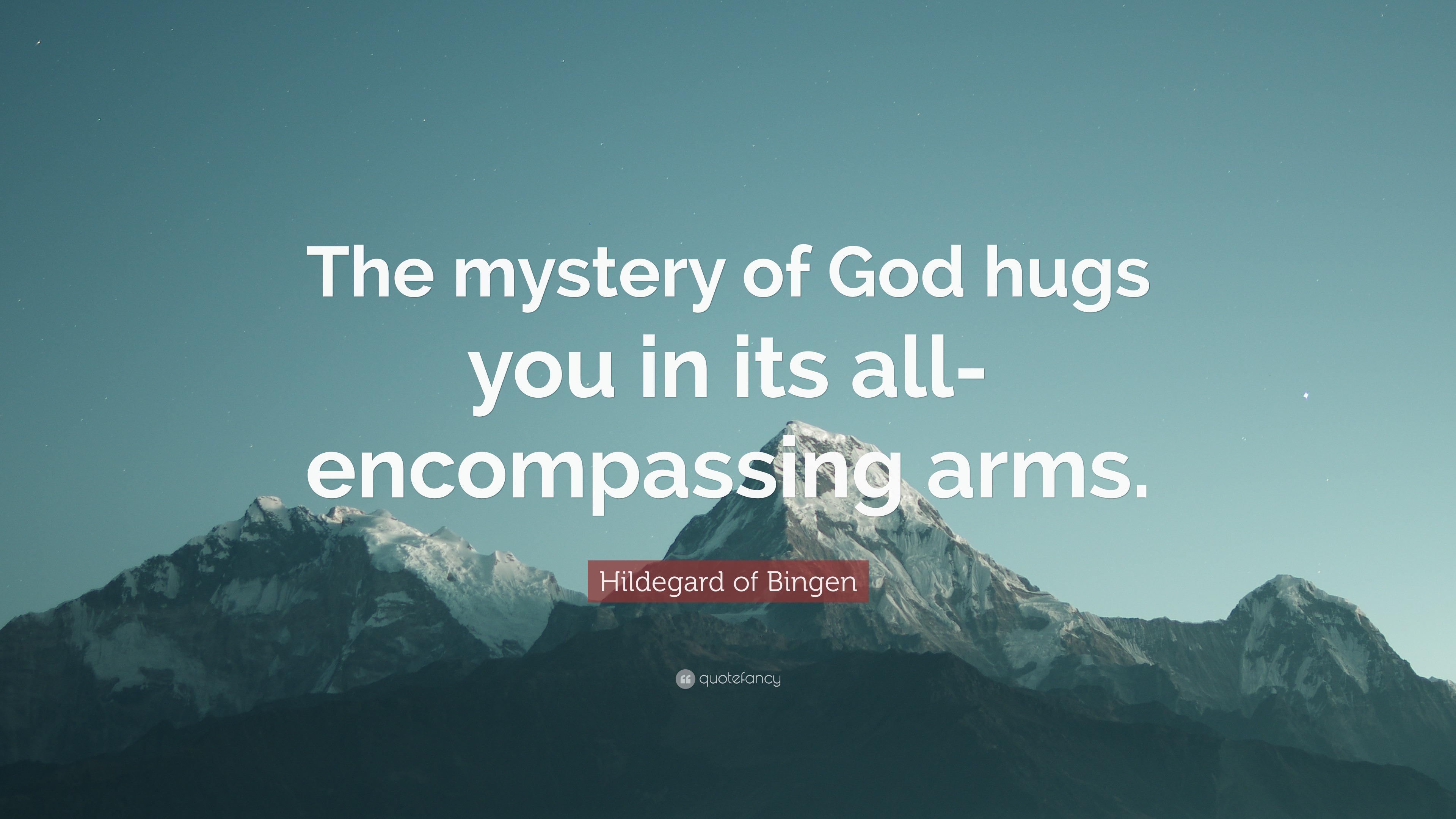 Hildegard of Bingen Quote: “The mystery of God hugs you in its all ...