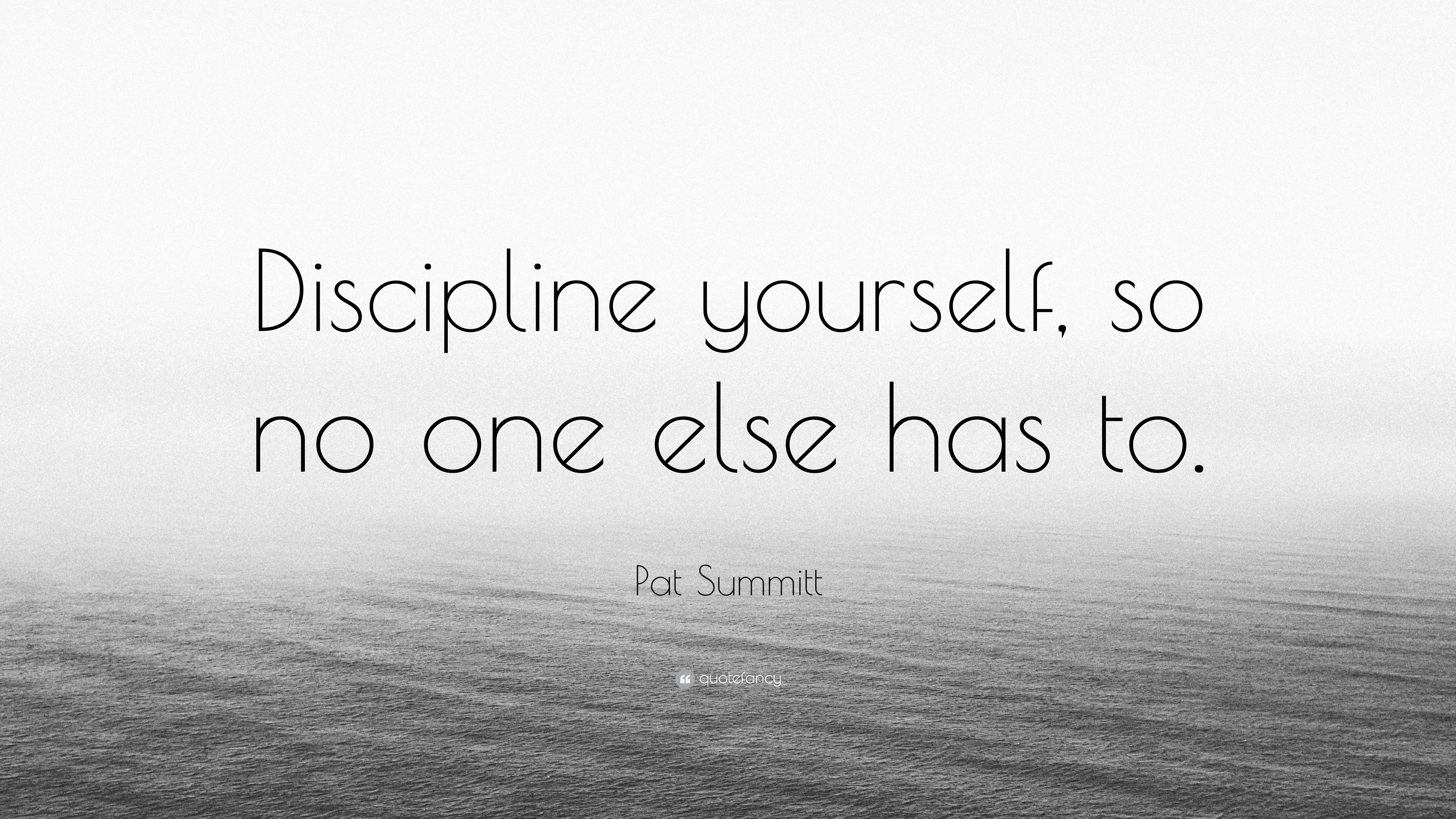 Pat Summitt Quote: “Discipline yourself, so no one else has to.”