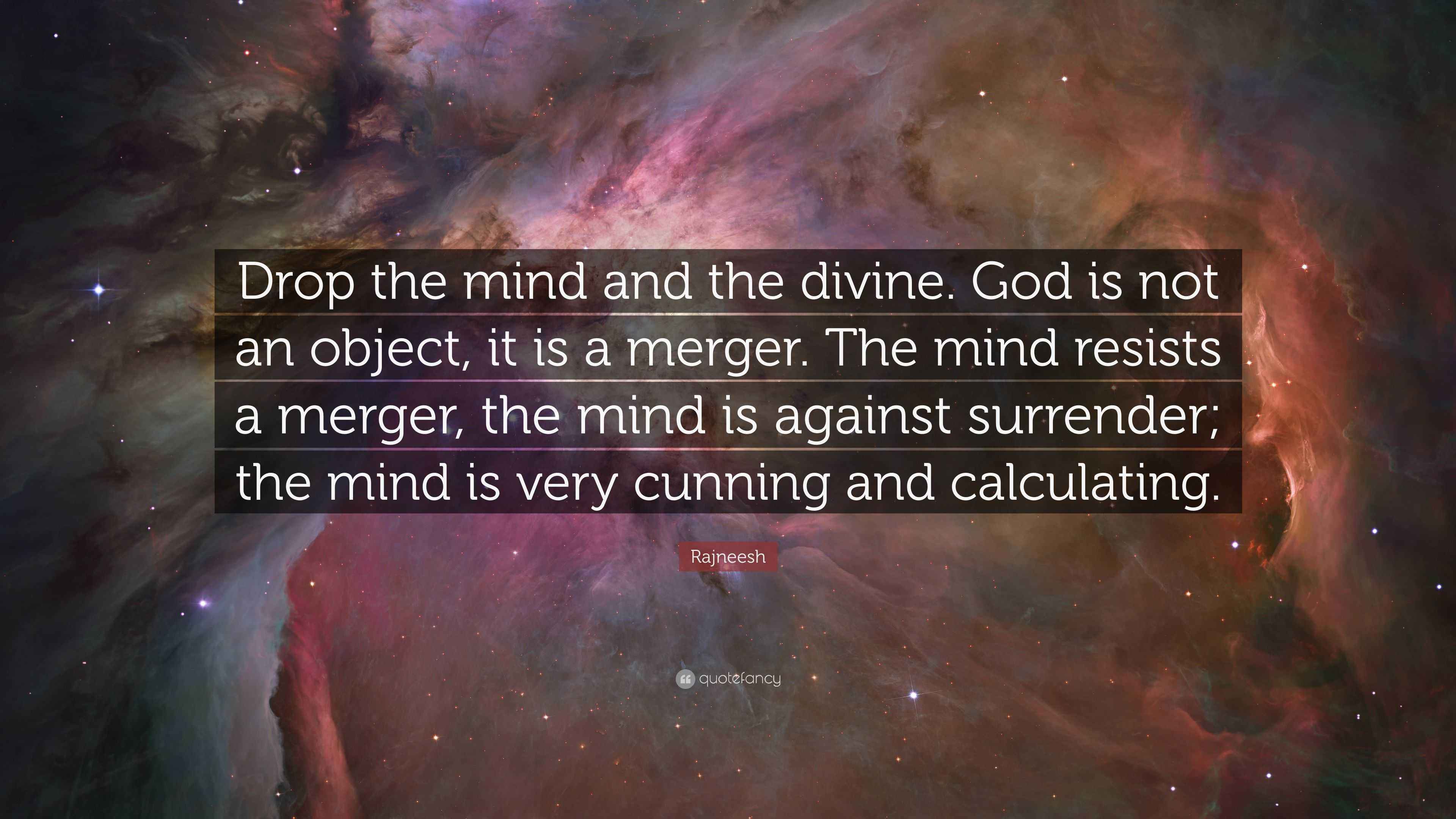 Rajneesh Quote: “Drop the mind and the divine. God is not an object, it ...
