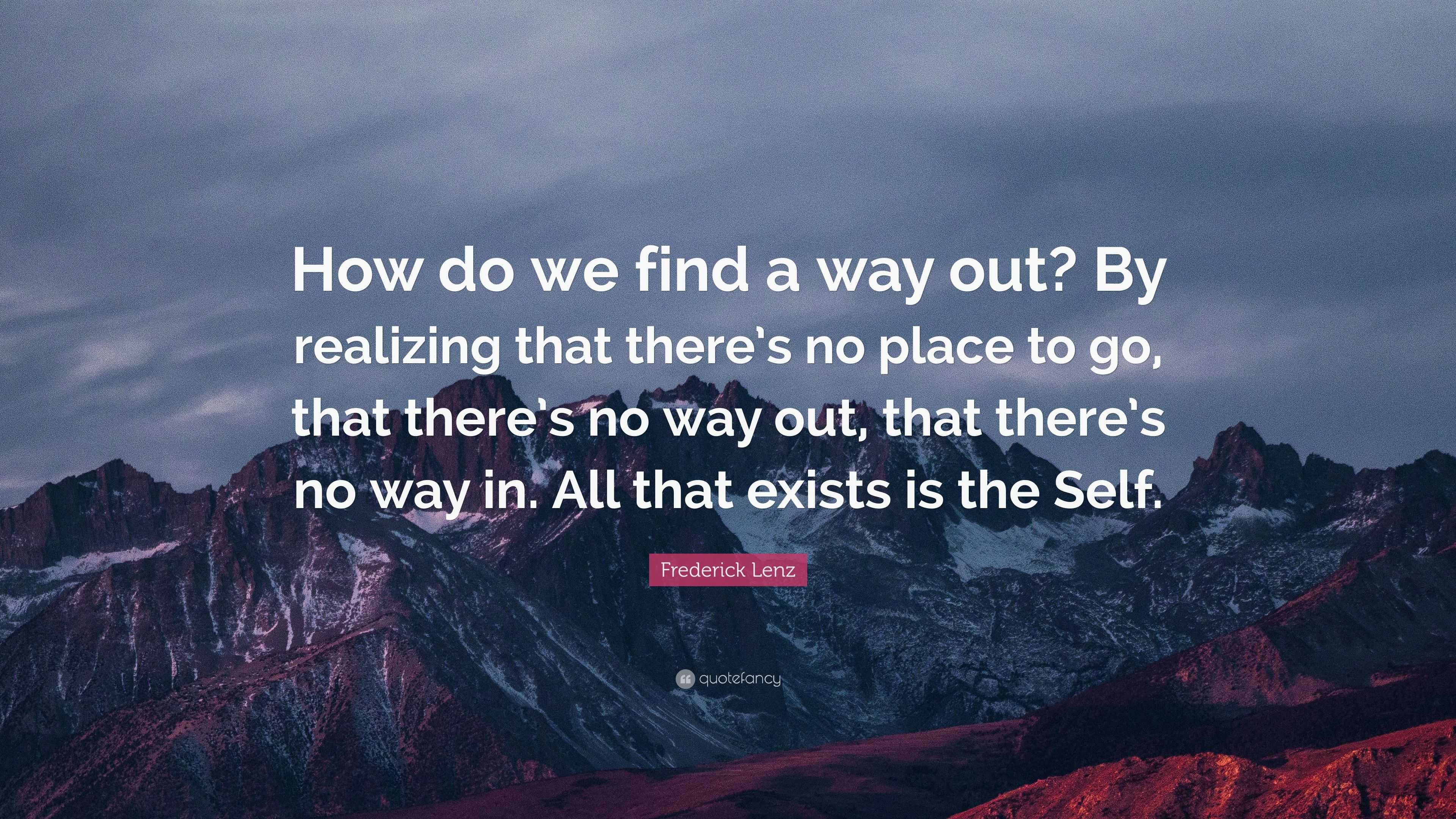 Frederick Lenz Quote: “How do we find a way out? By realizing that ...
