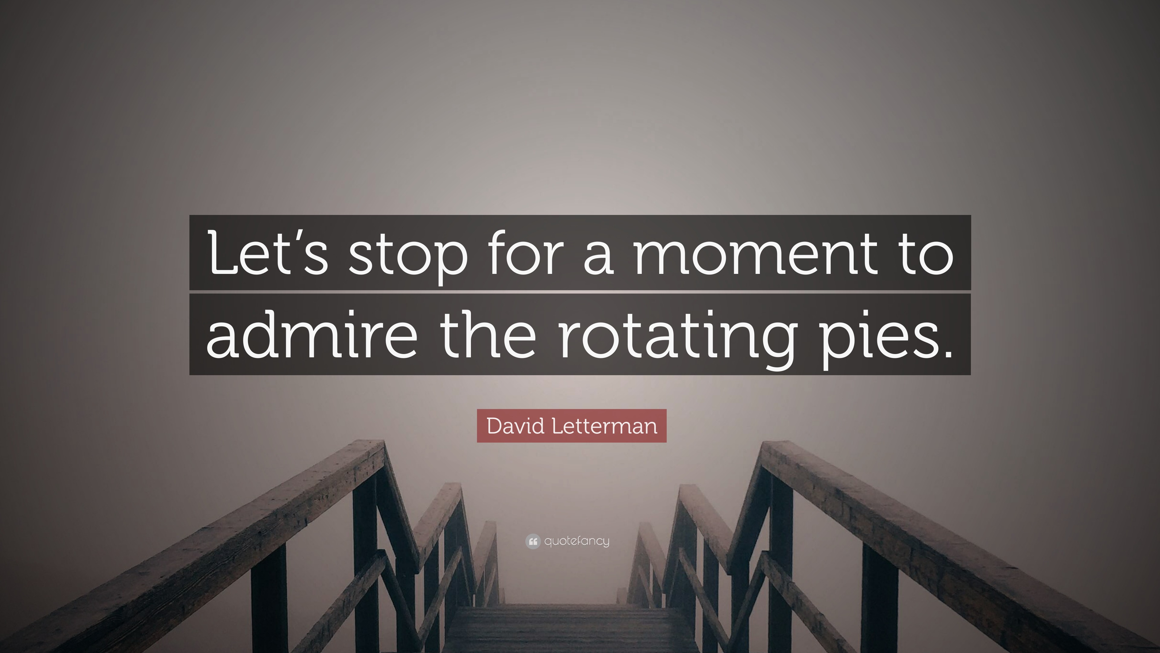 David Letterman Quote: “Let’s stop for a moment to admire the rotating ...