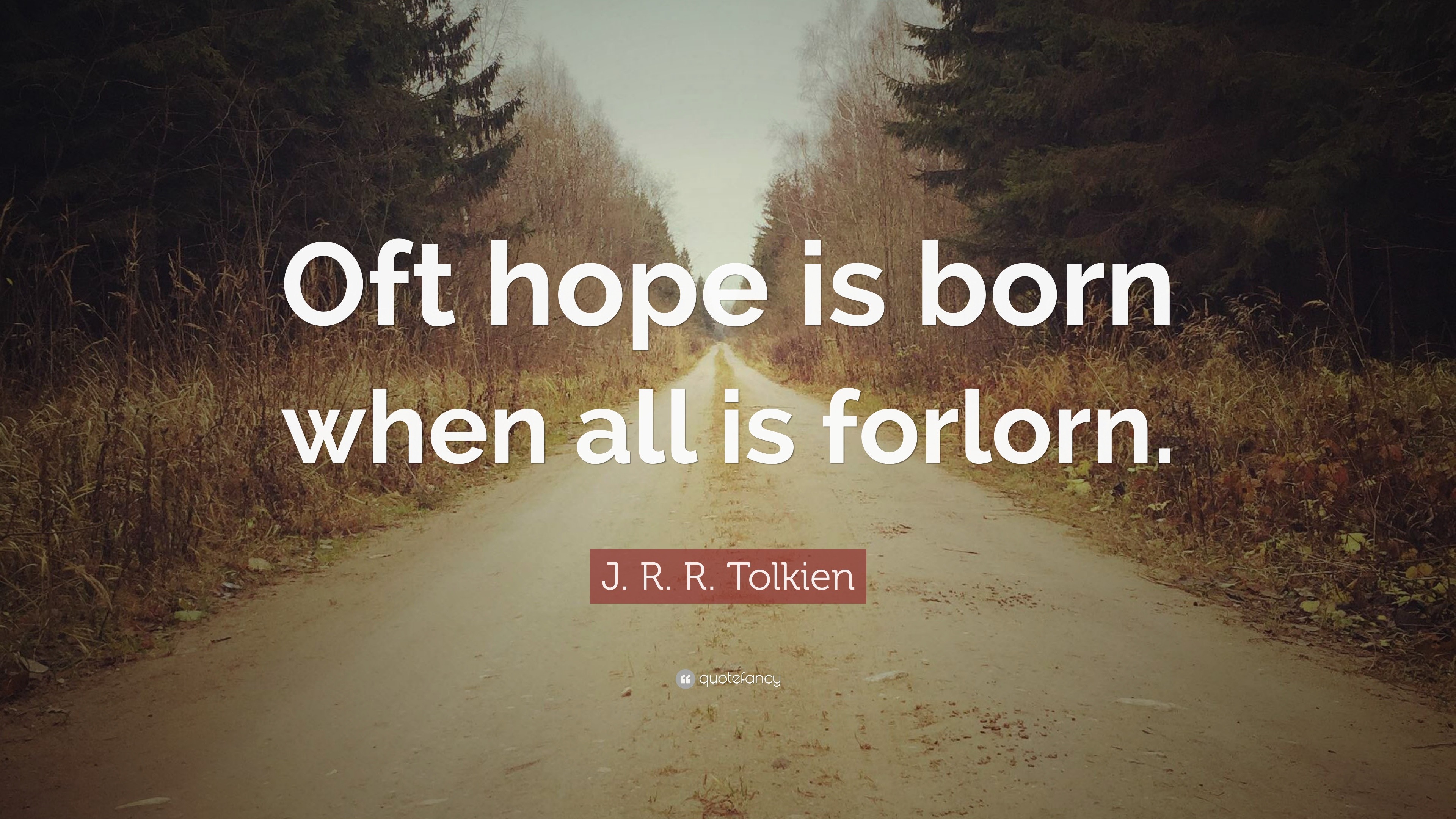 J. R. R. Tolkien Quote: “Oft hope is born when all is forlorn.”