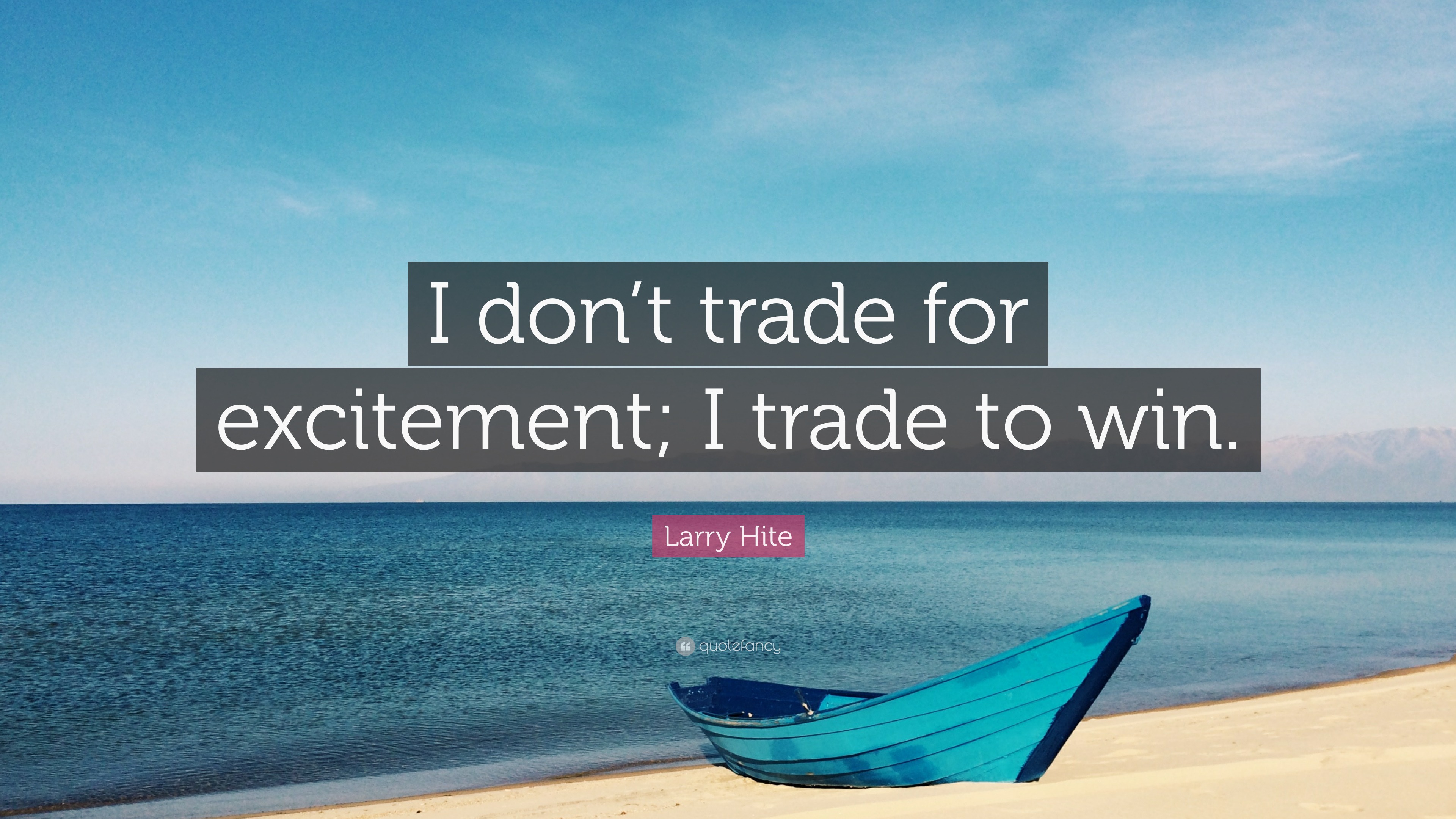 Larry Hite Quote: “I don’t trade for excitement; I trade to win.”
