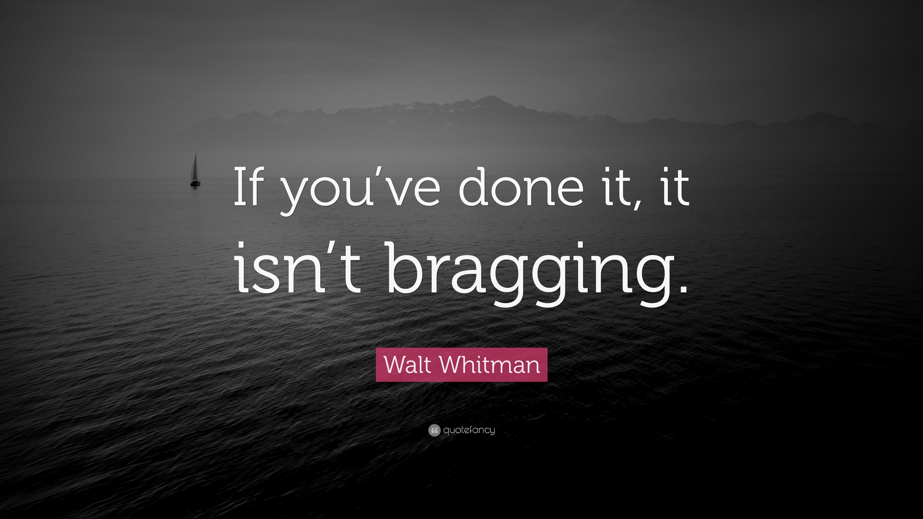 Walt Whitman Quote: “If you’ve done it, it isn’t bragging.”