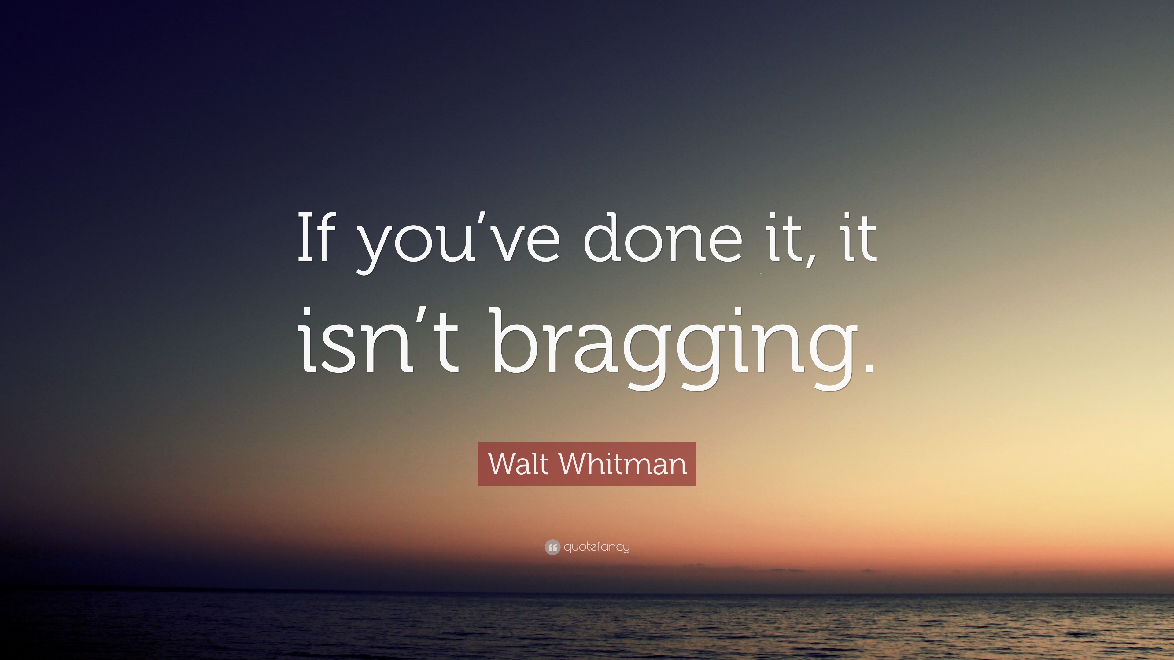 Walt Whitman Quote: “If you’ve done it, it isn’t bragging.”