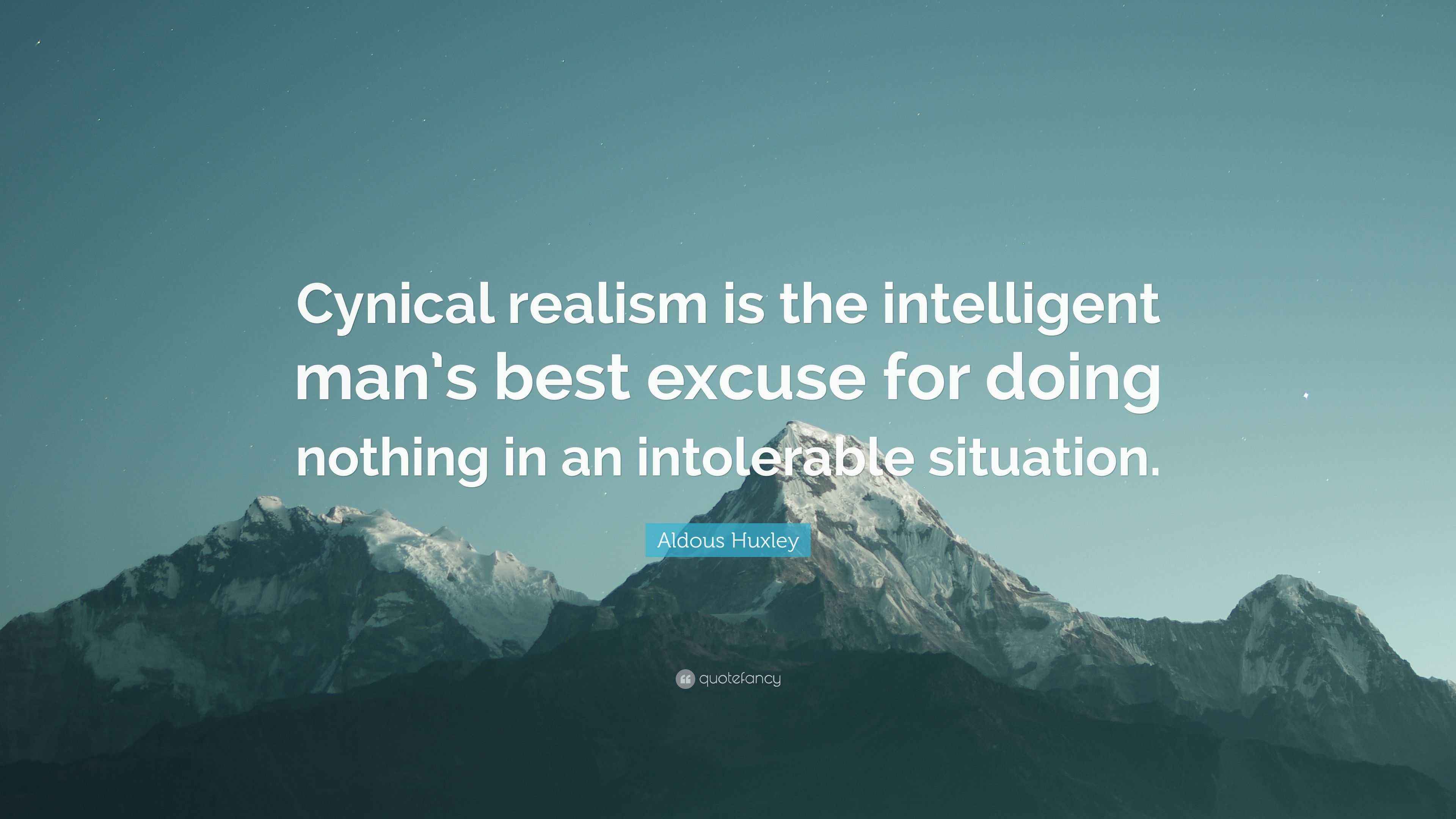 Aldous Huxley Quote: “Cynical realism is the intelligent man’s best ...