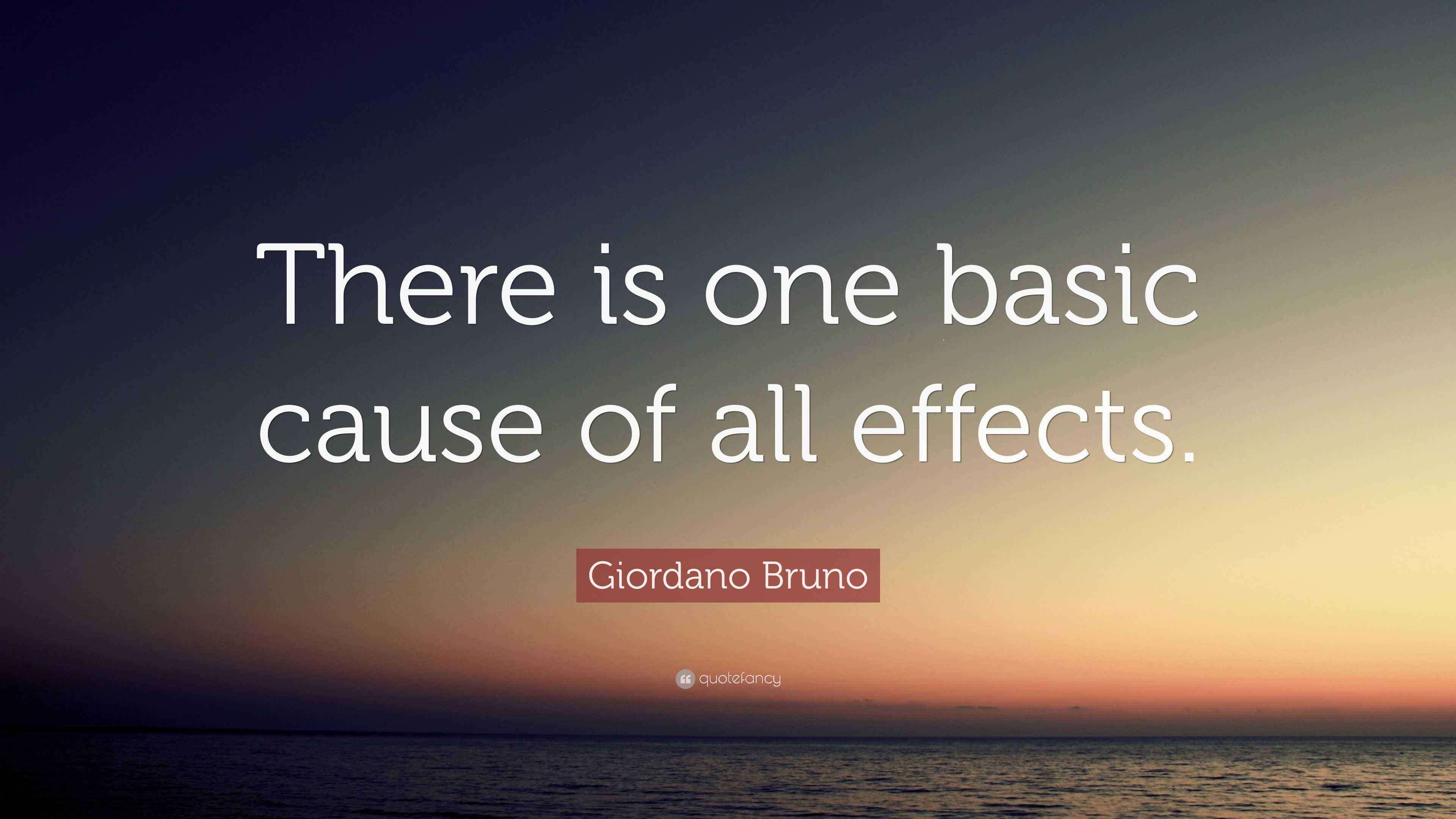 Giordano Bruno Quote: “There is one basic cause of all effects.”